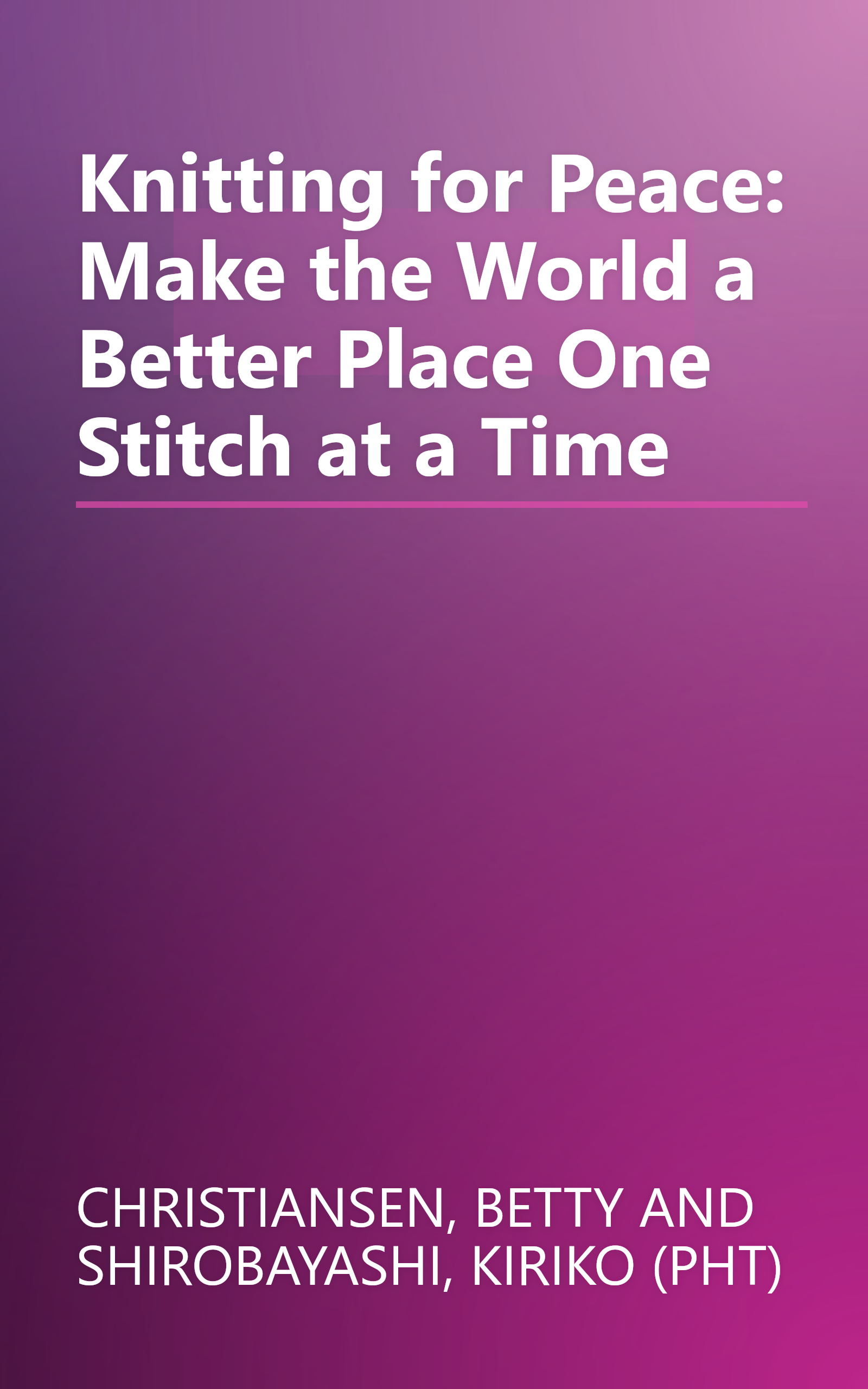 Knitting for Peace: Make the World a Better Place One Stitch at a Time book cover