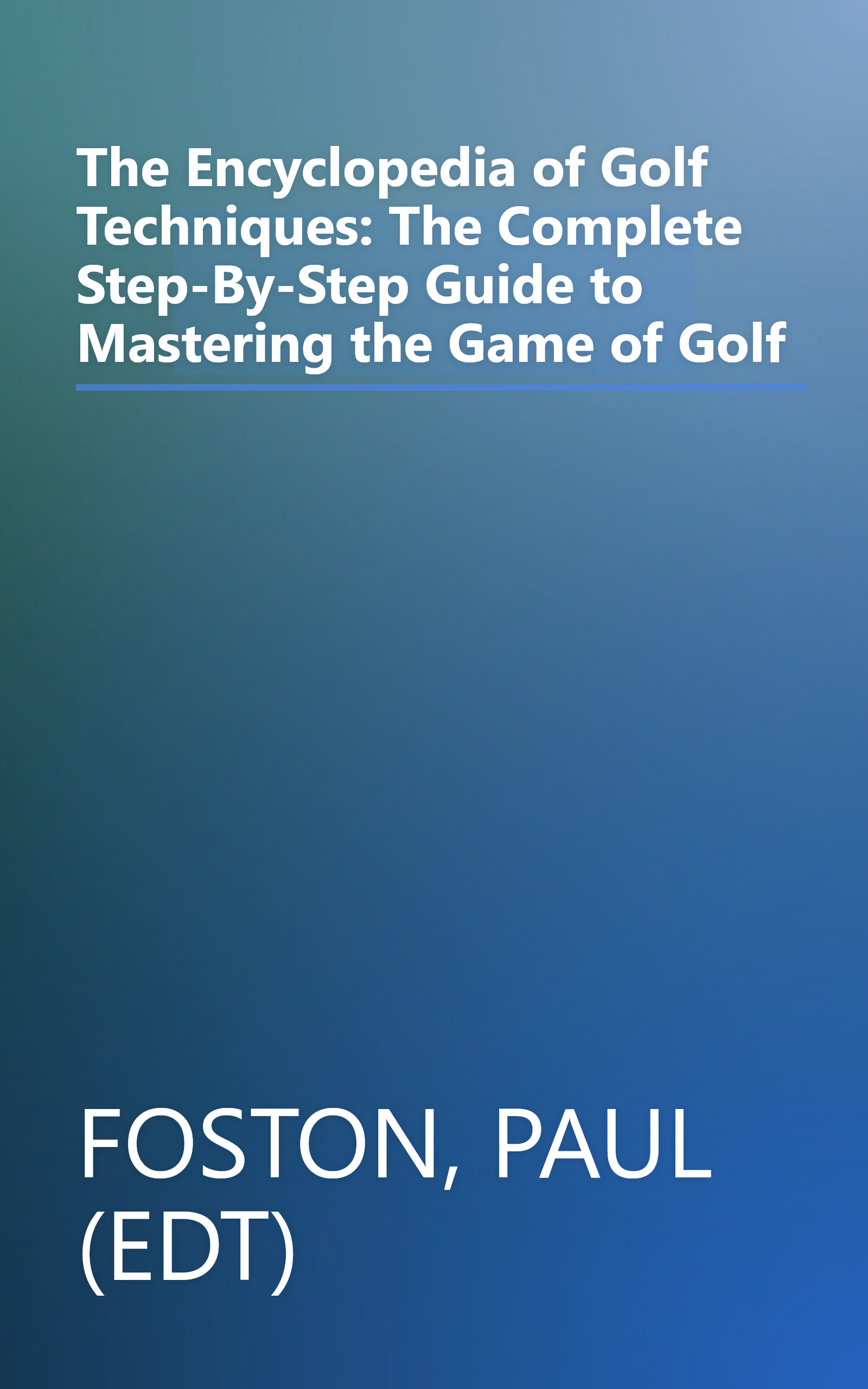 The Encyclopedia of Golf Techniques: The Complete Step-By-Step Guide to Mastering the Game of Golf book cover