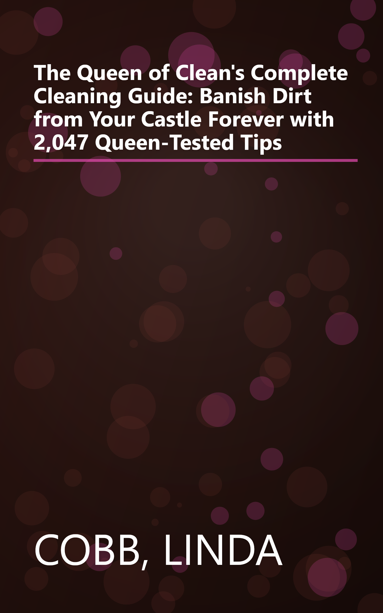 The Queen of Clean's Complete Cleaning Guide: Banish Dirt from Your Castle Forever with 2,047 Queen-Tested Tips book cover