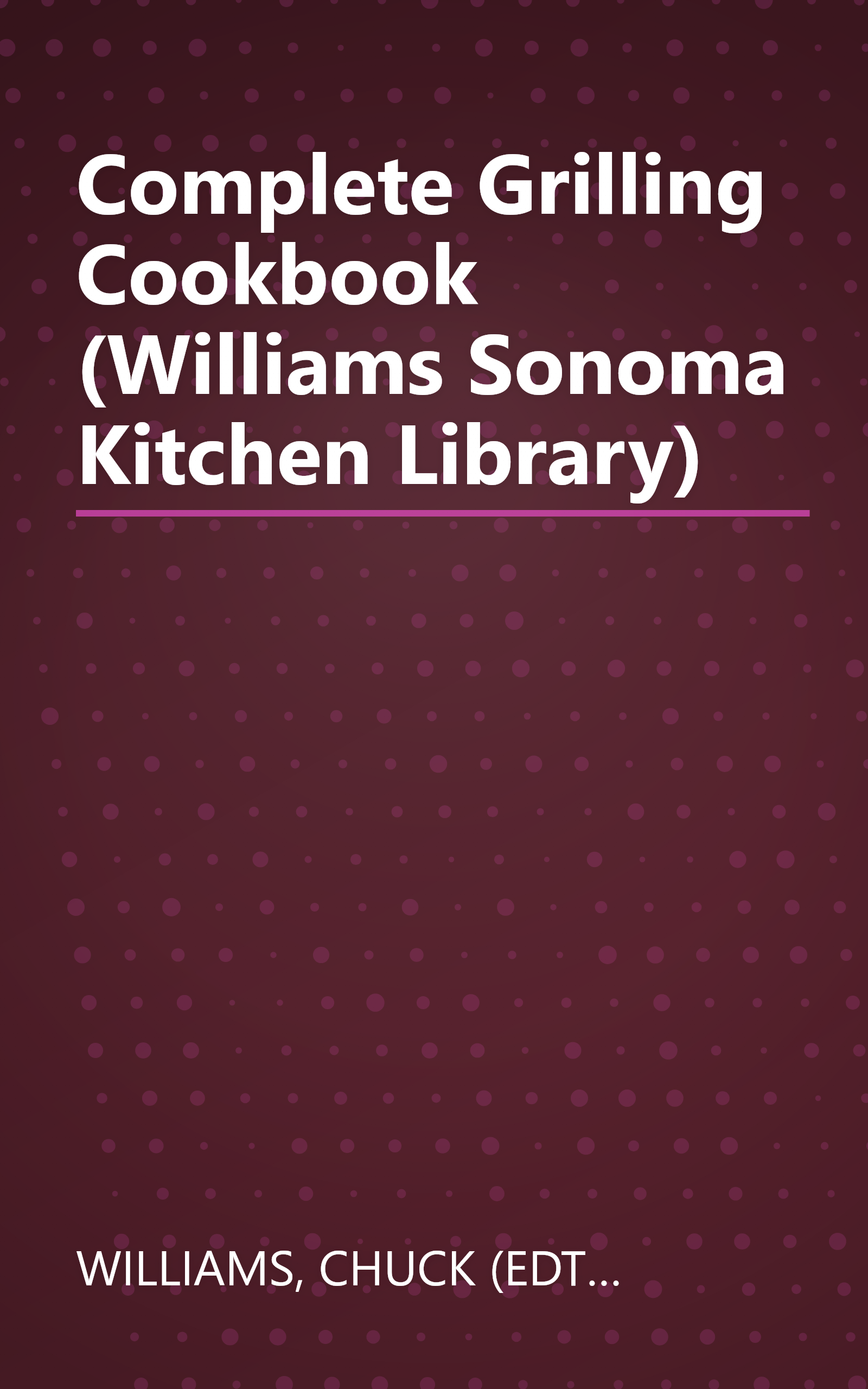 Complete Grilling Cookbook (Williams Sonoma Kitchen Library) book cover