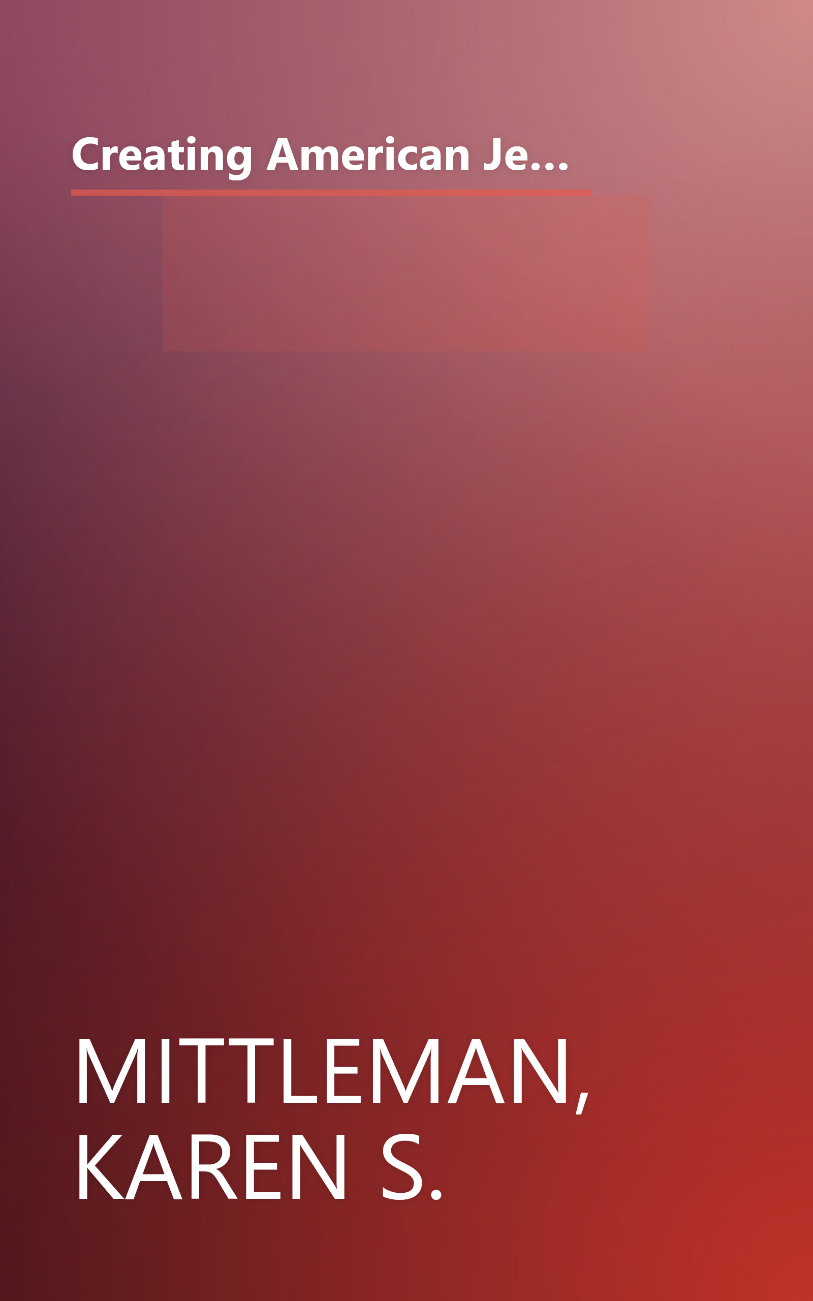 Creating American Jews: Historical Conversations about Identity (Brandeis Series in American Jewish History, Culture, and Life) book cover