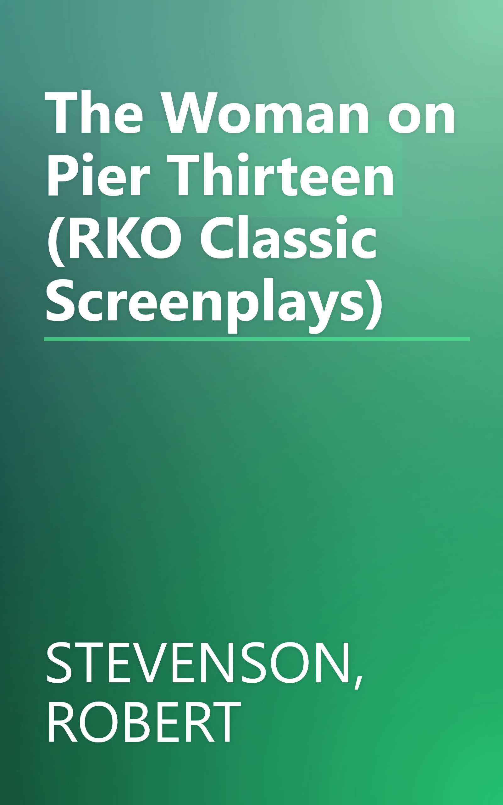 The Woman on Pier Thirteen (RKO Classic Screenplays) book cover