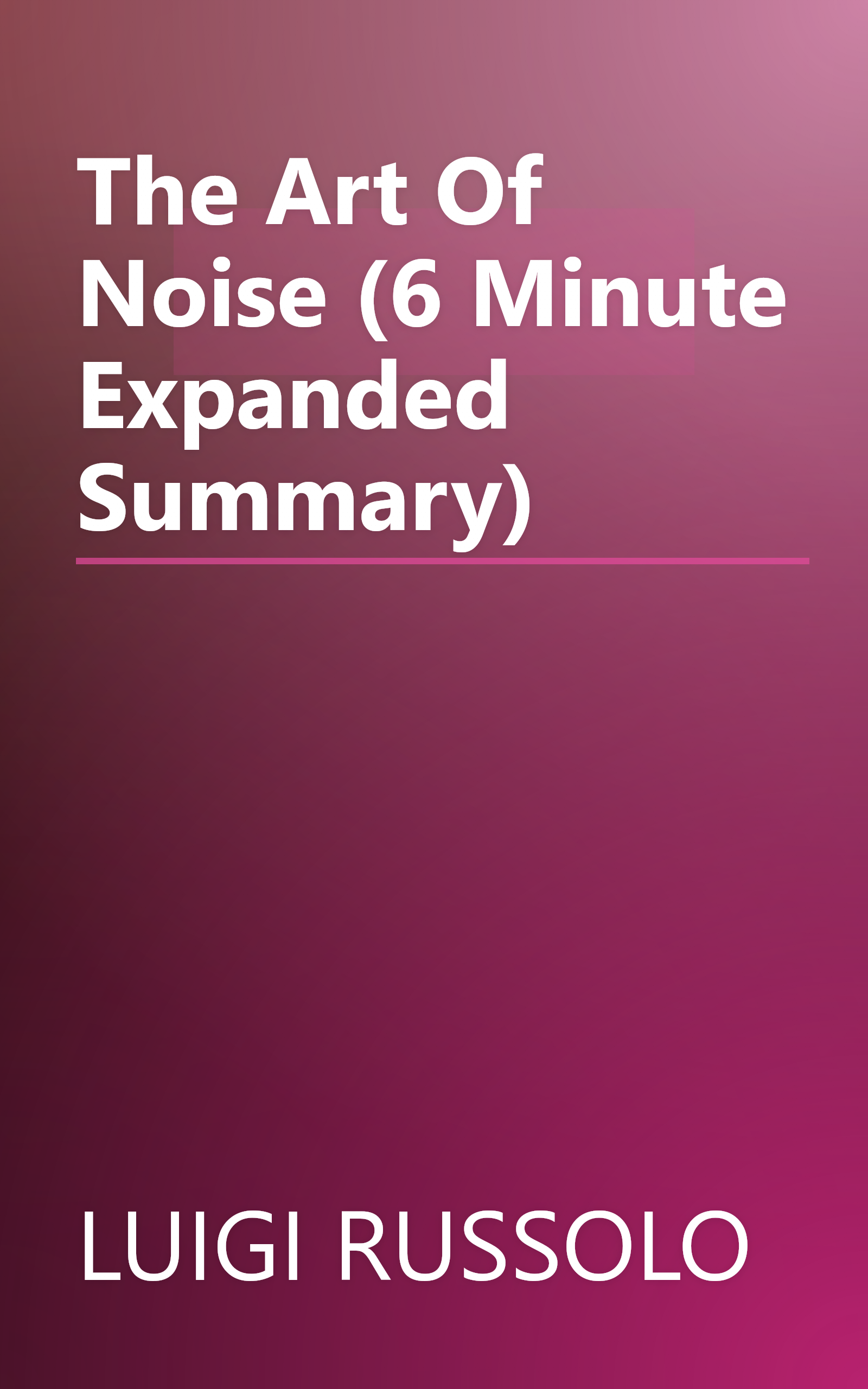 The Art Of Noise (6 Minute   Expanded Summary) book cover