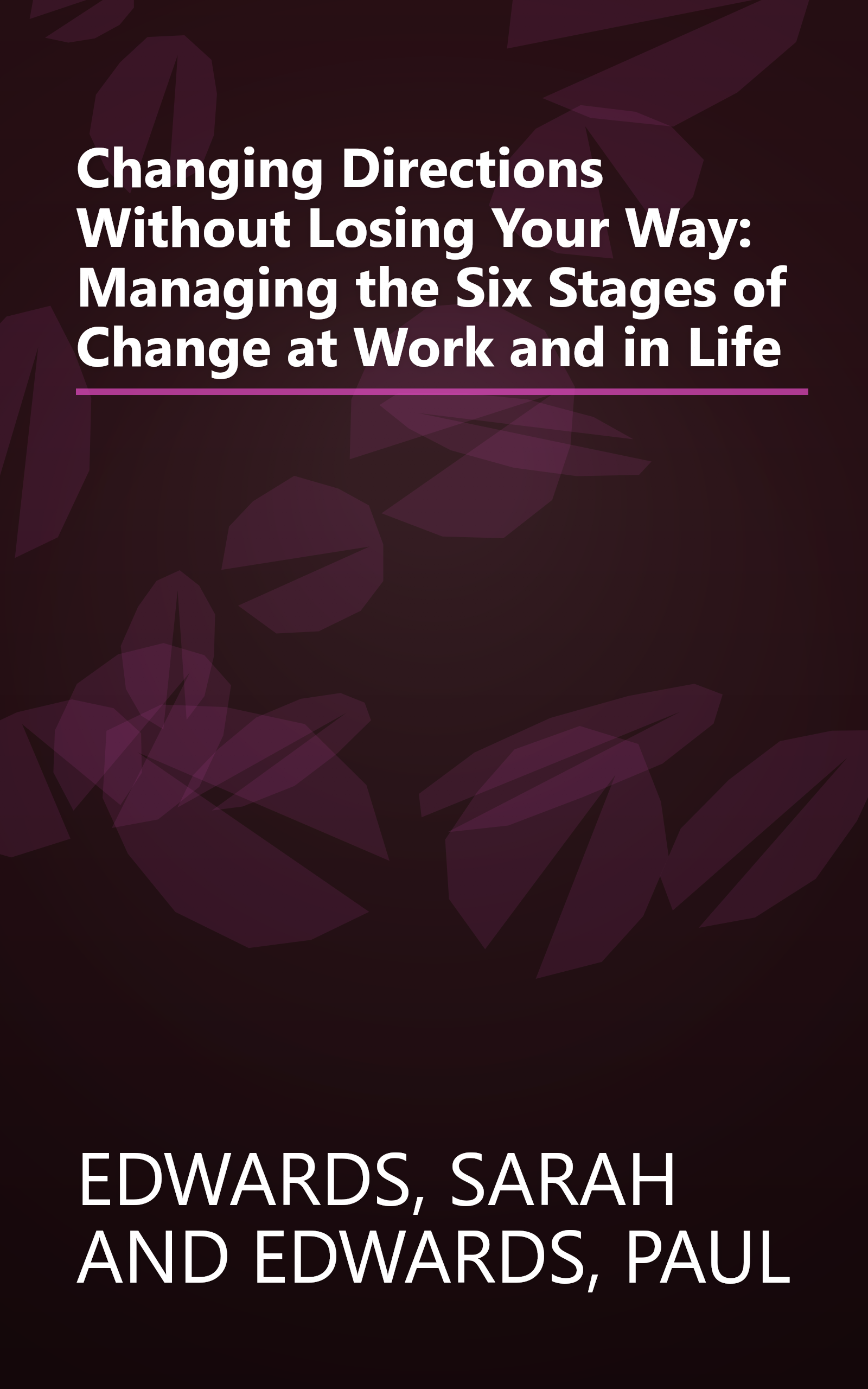 Changing Directions Without Losing Your Way: Managing the Six Stages of Change at Work and in Life book cover