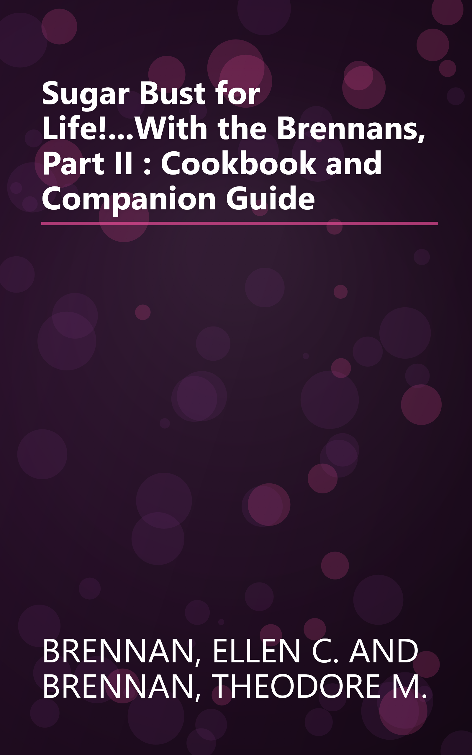 Sugar Bust for Life!...With the Brennans, Part II : Cookbook and Companion Guide book cover