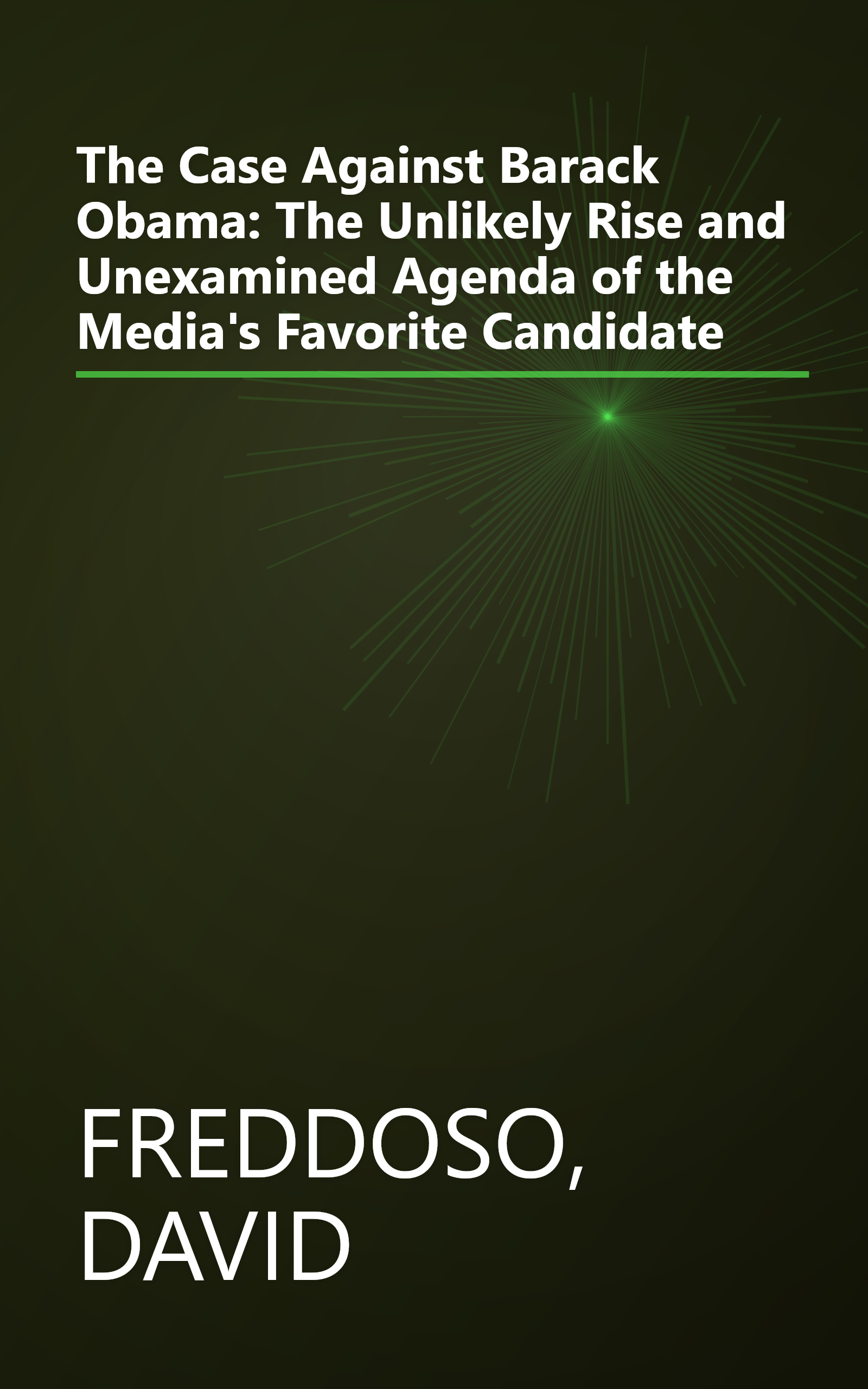 The Case Against Barack Obama: The Unlikely Rise and Unexamined Agenda of the Media's Favorite Candidate book cover