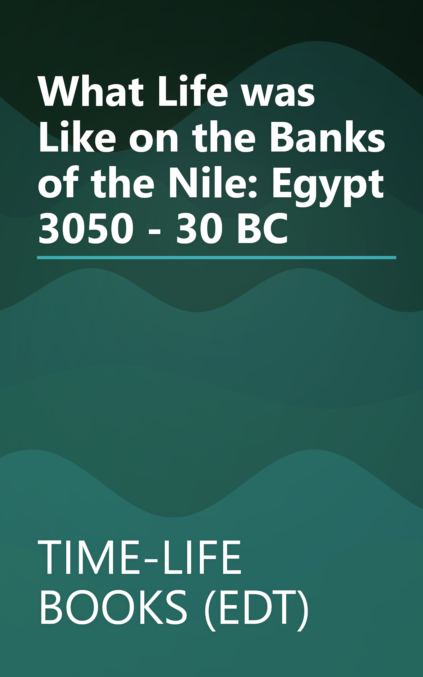 What Life was Like on the Banks of the Nile: Egypt 3050 - 30 BC book cover