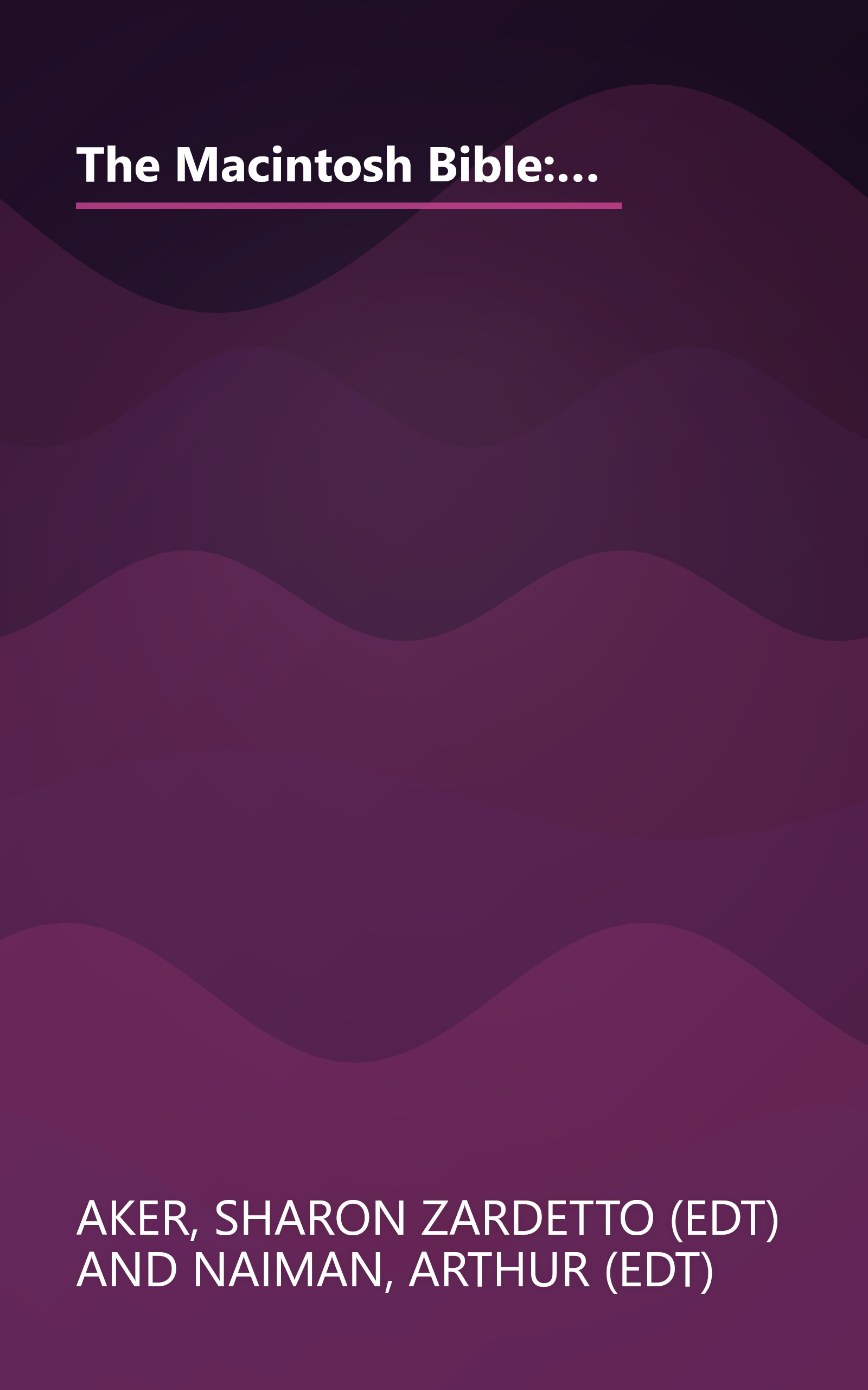 The Macintosh Bible: Thousands of Basic and Advanced Tips, Tricks, and Shortcuts, Logically Orgainized and Fully Indexed book cover