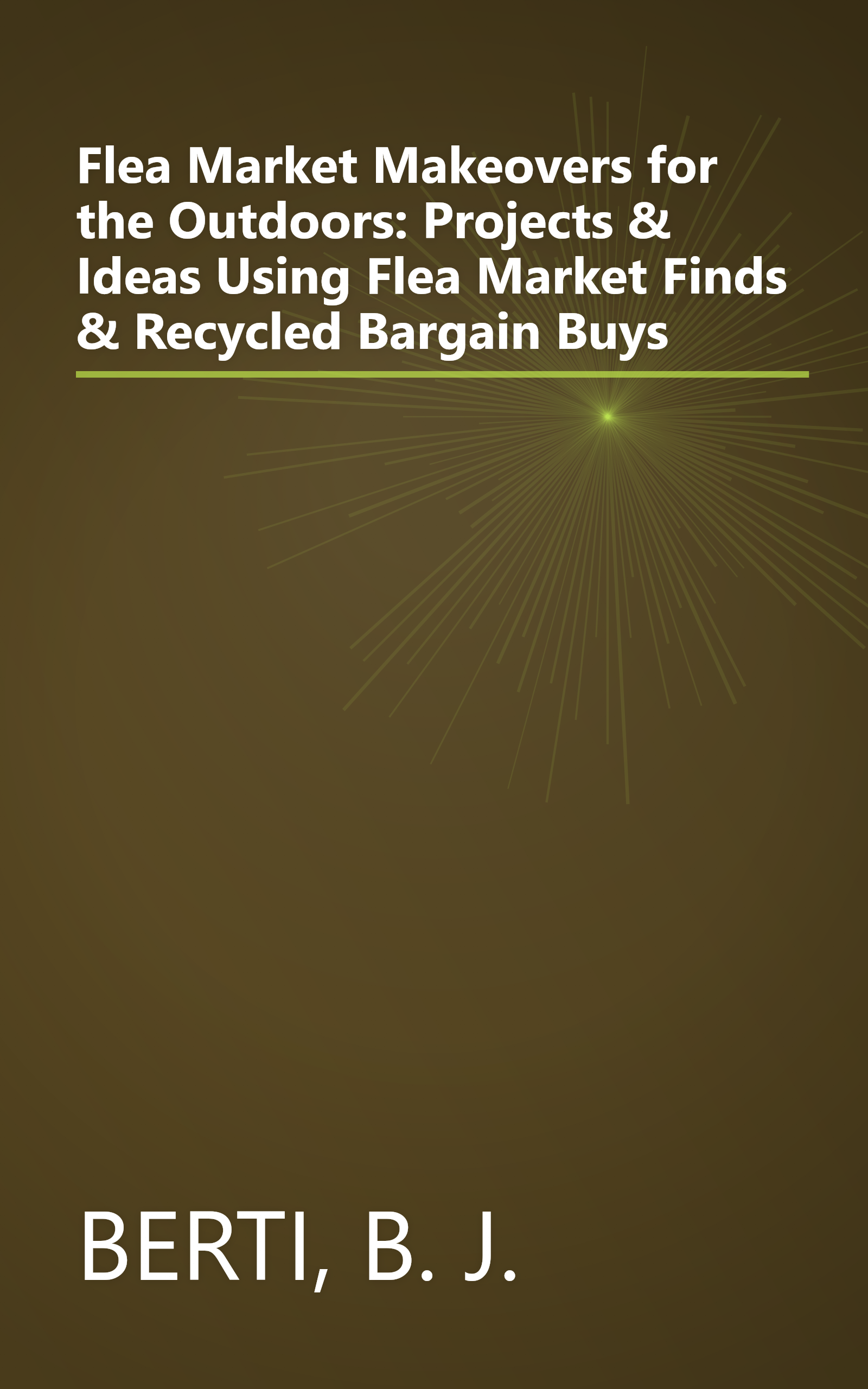 Flea Market Makeovers for the Outdoors: Projects & Ideas Using Flea Market Finds & Recycled Bargain Buys book cover