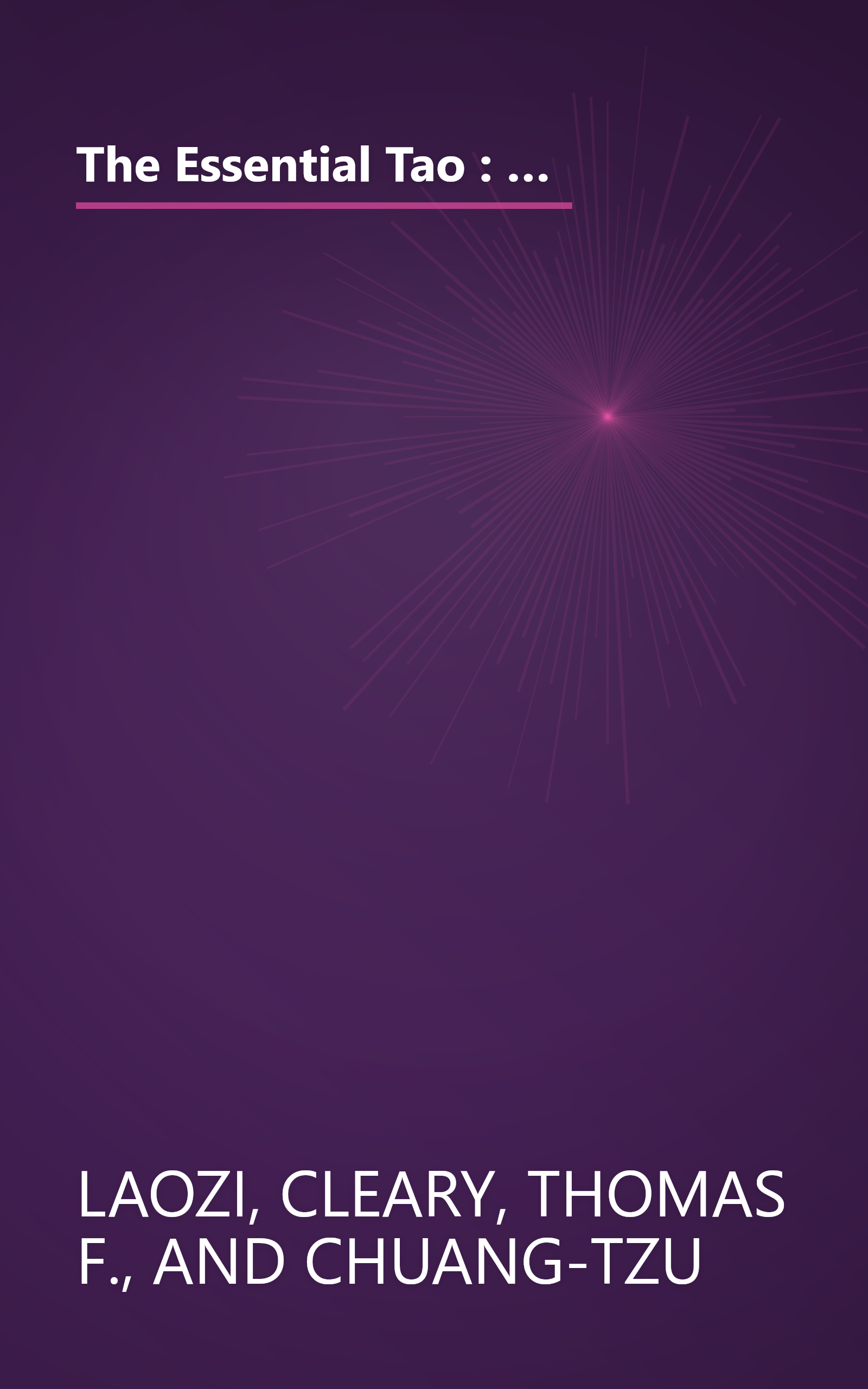 The Essential Tao : An Initiation into the Heart of Taoism Through the Authentic Tao Te Ching and the Inner Teachings of Chuang-Tzu book cover