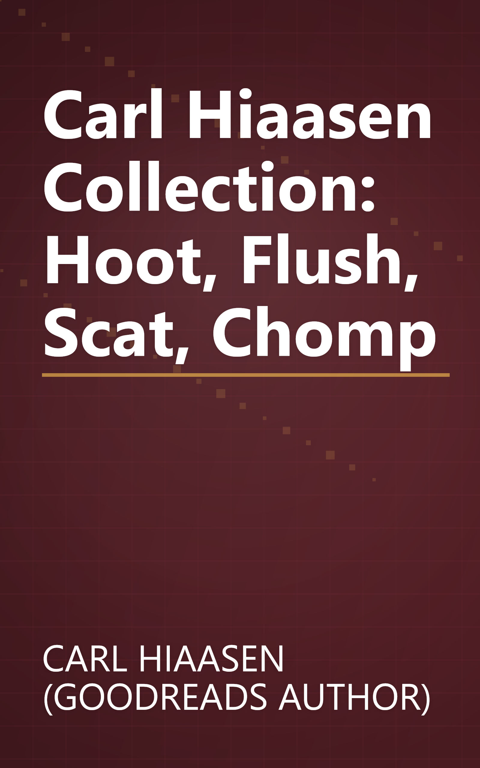 Carl Hiaasen Collection: Hoot, Flush, Scat, Chomp book cover