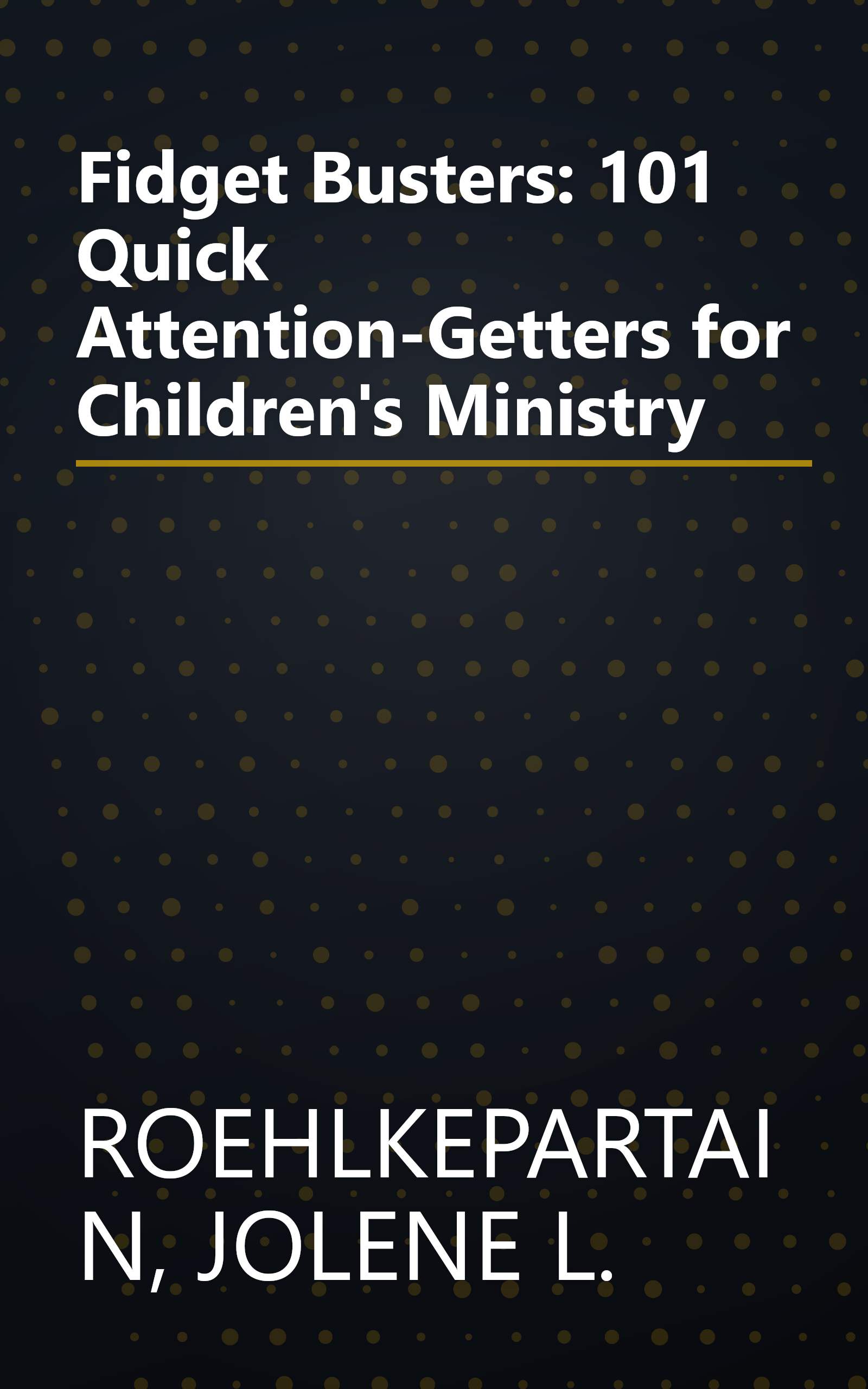 Fidget Busters: 101 Quick Attention-Getters for Children's Ministry book cover