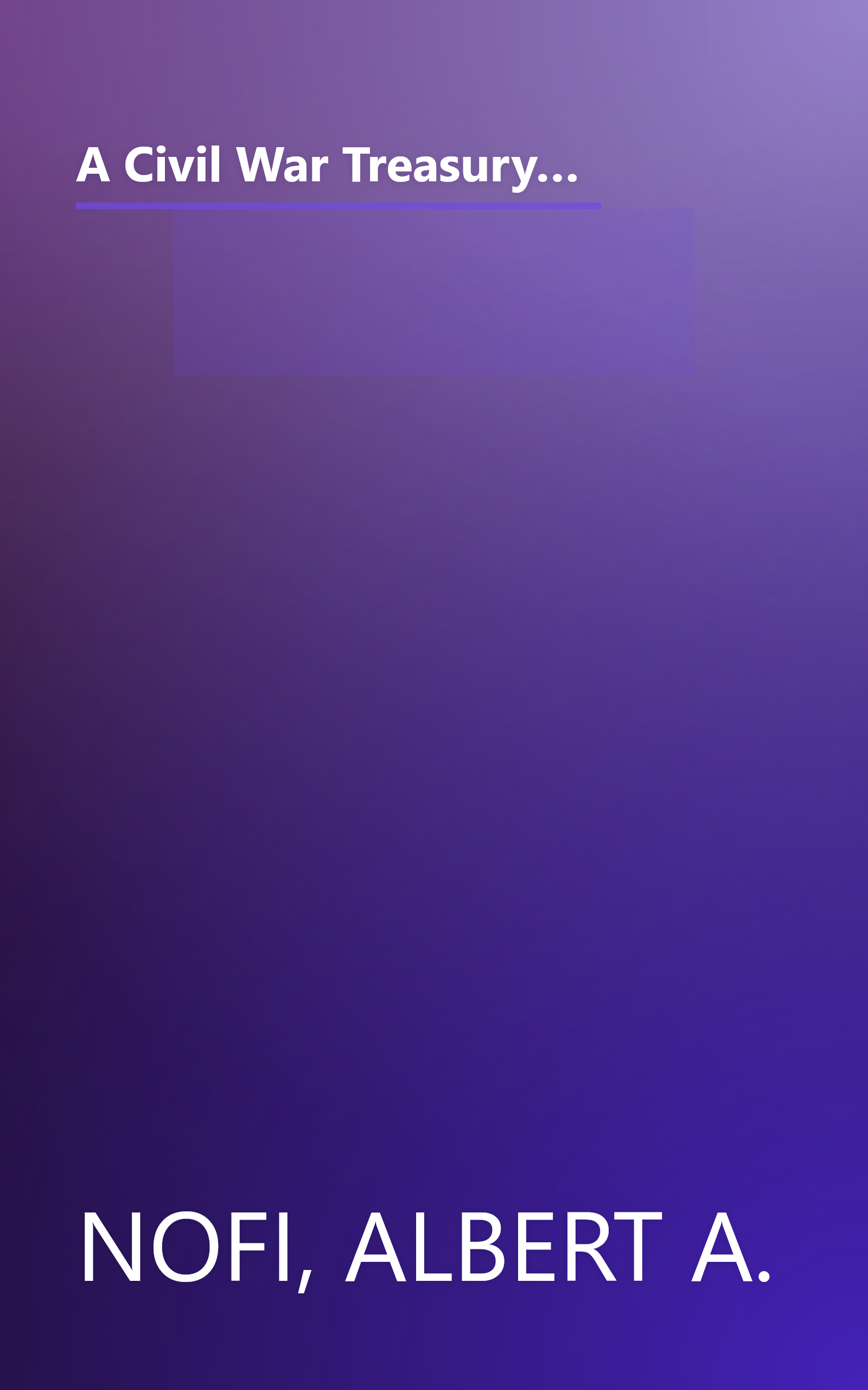 A Civil War Treasury: Being a Miscellany of Arms and Artillery, Facts and Figures, Legends and Lore, Muses and Minstrels, Personalities and People book cover