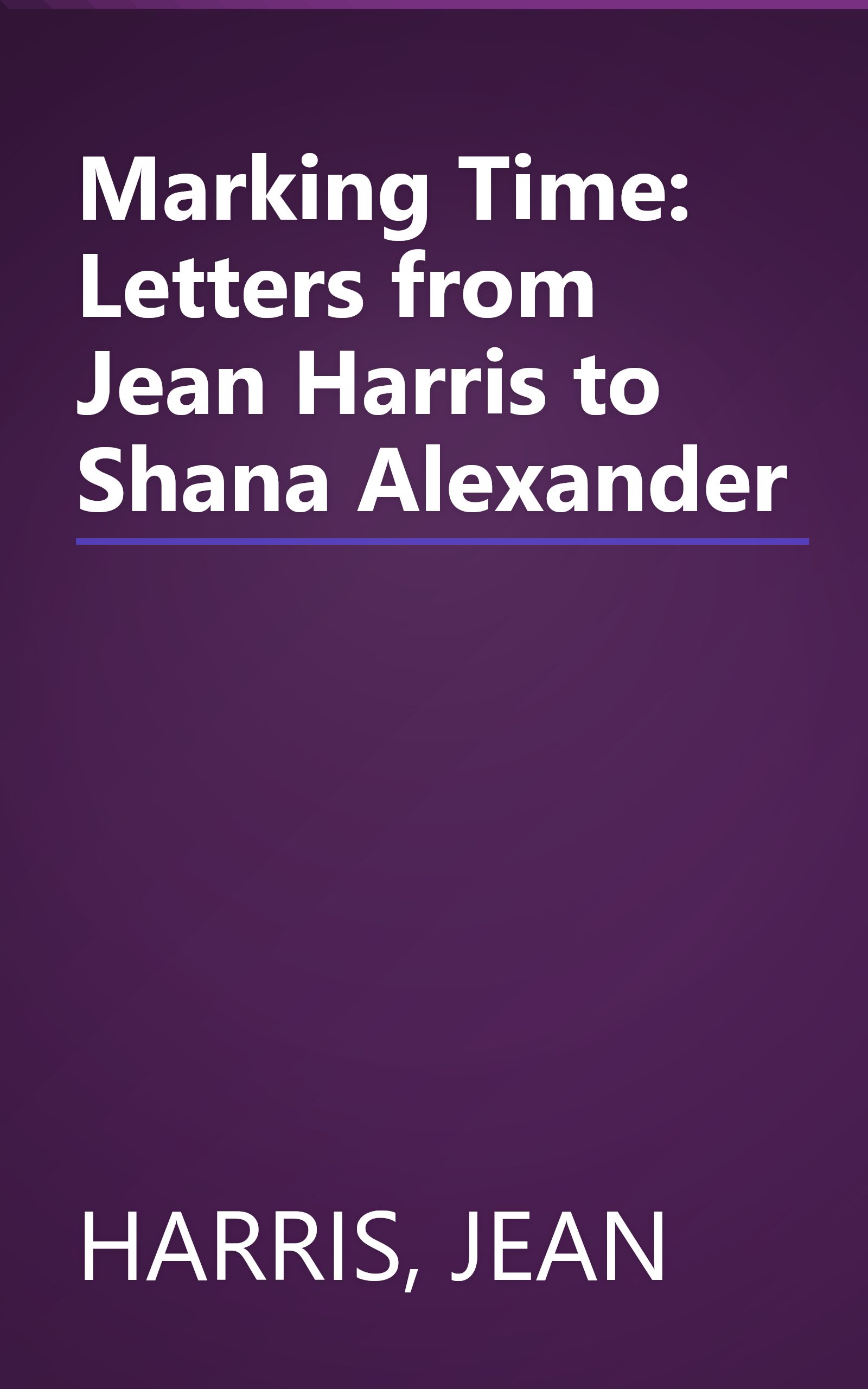Marking Time: Letters from Jean Harris to Shana Alexander book cover