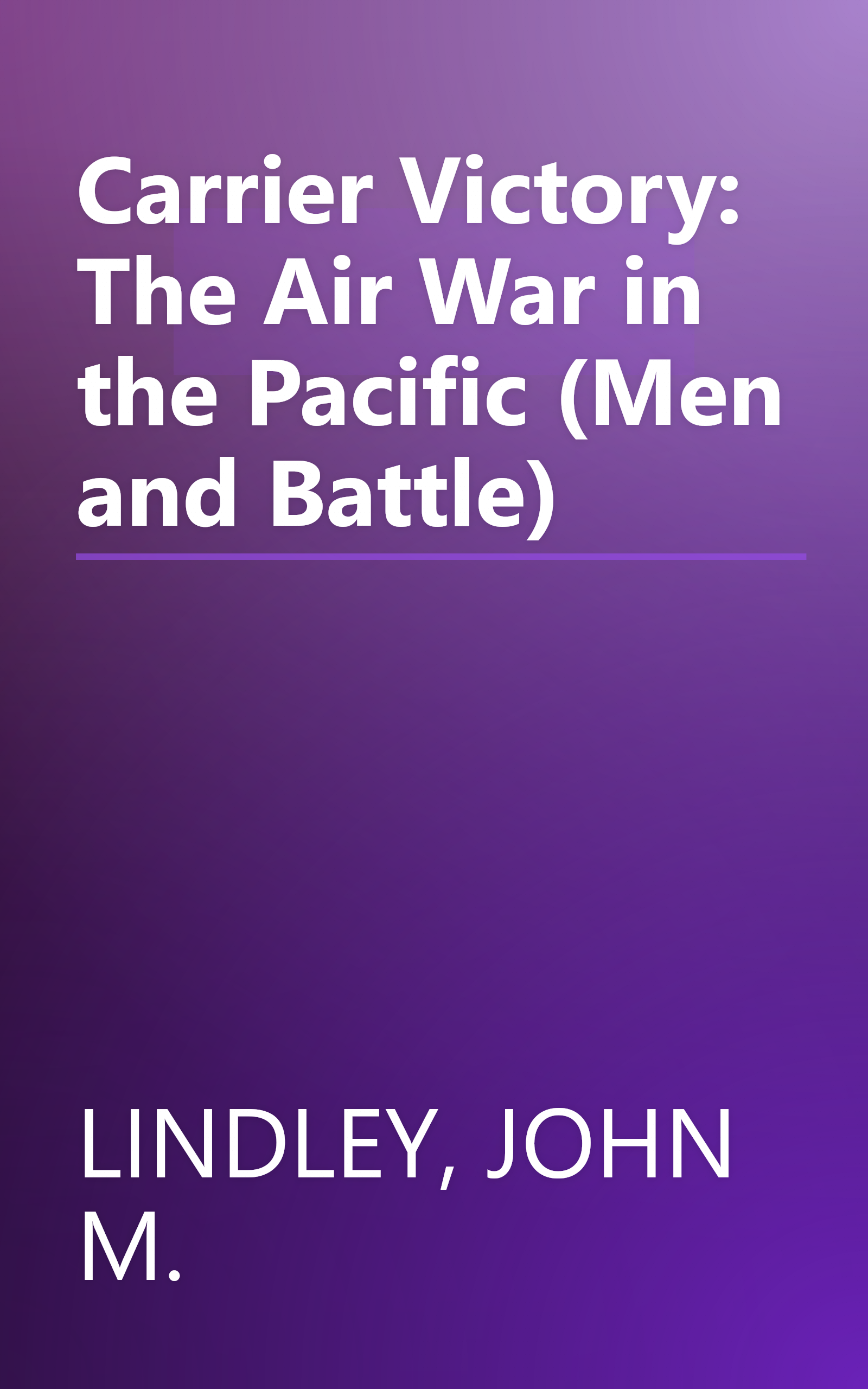 Carrier Victory: The Air War in the Pacific (Men and Battle) book cover