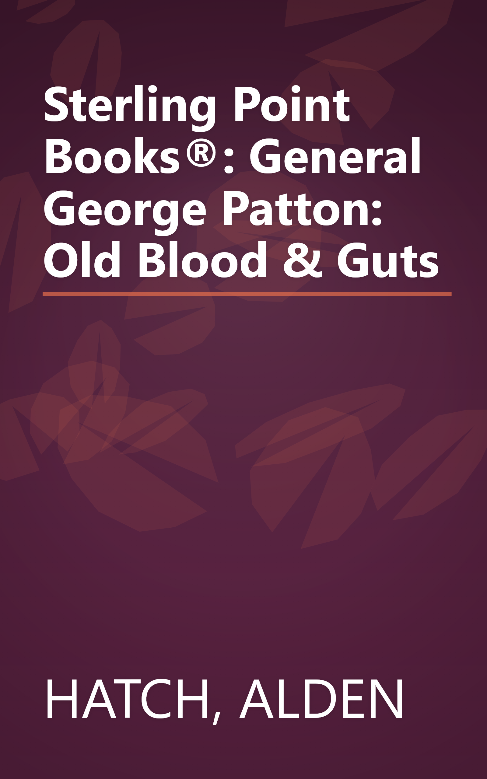 Sterling Point Books®: General George Patton: Old Blood & Guts book cover