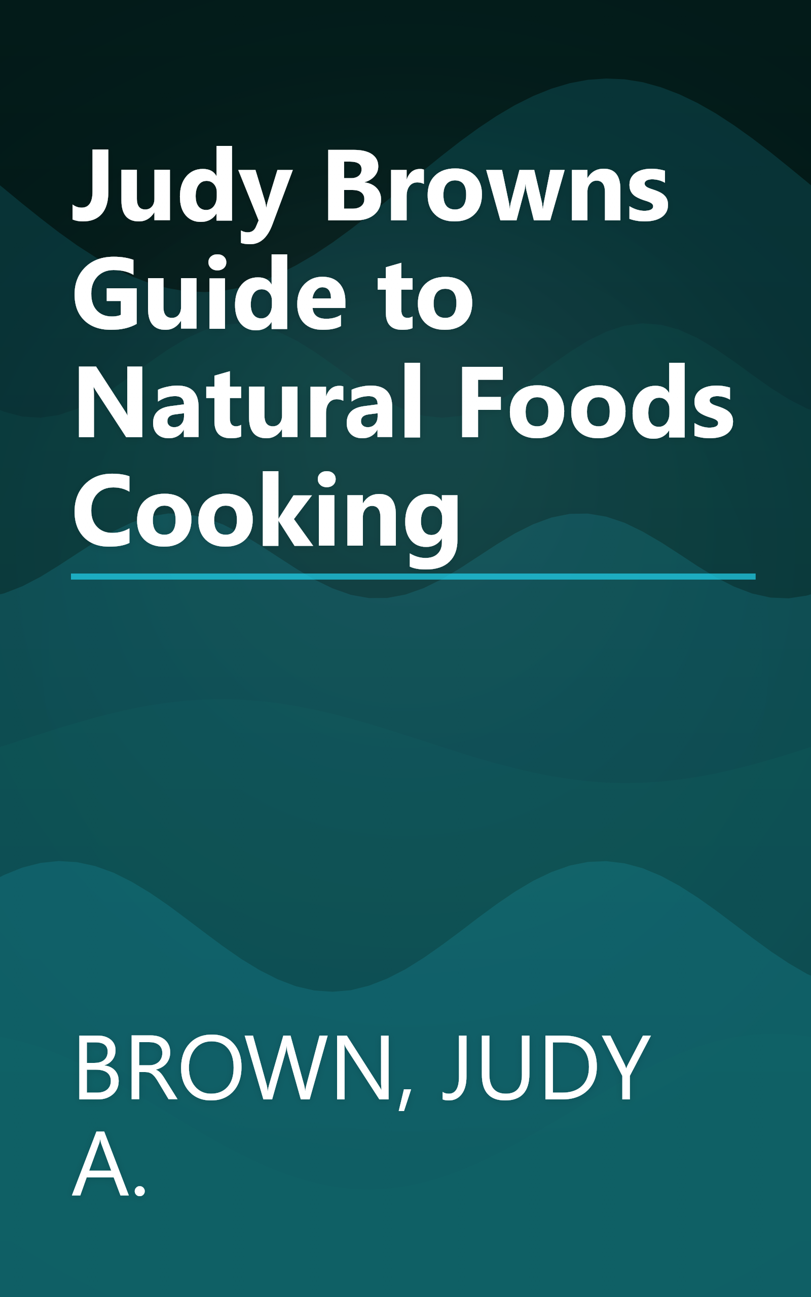 Judy Browns Guide to Natural Foods Cooking book cover