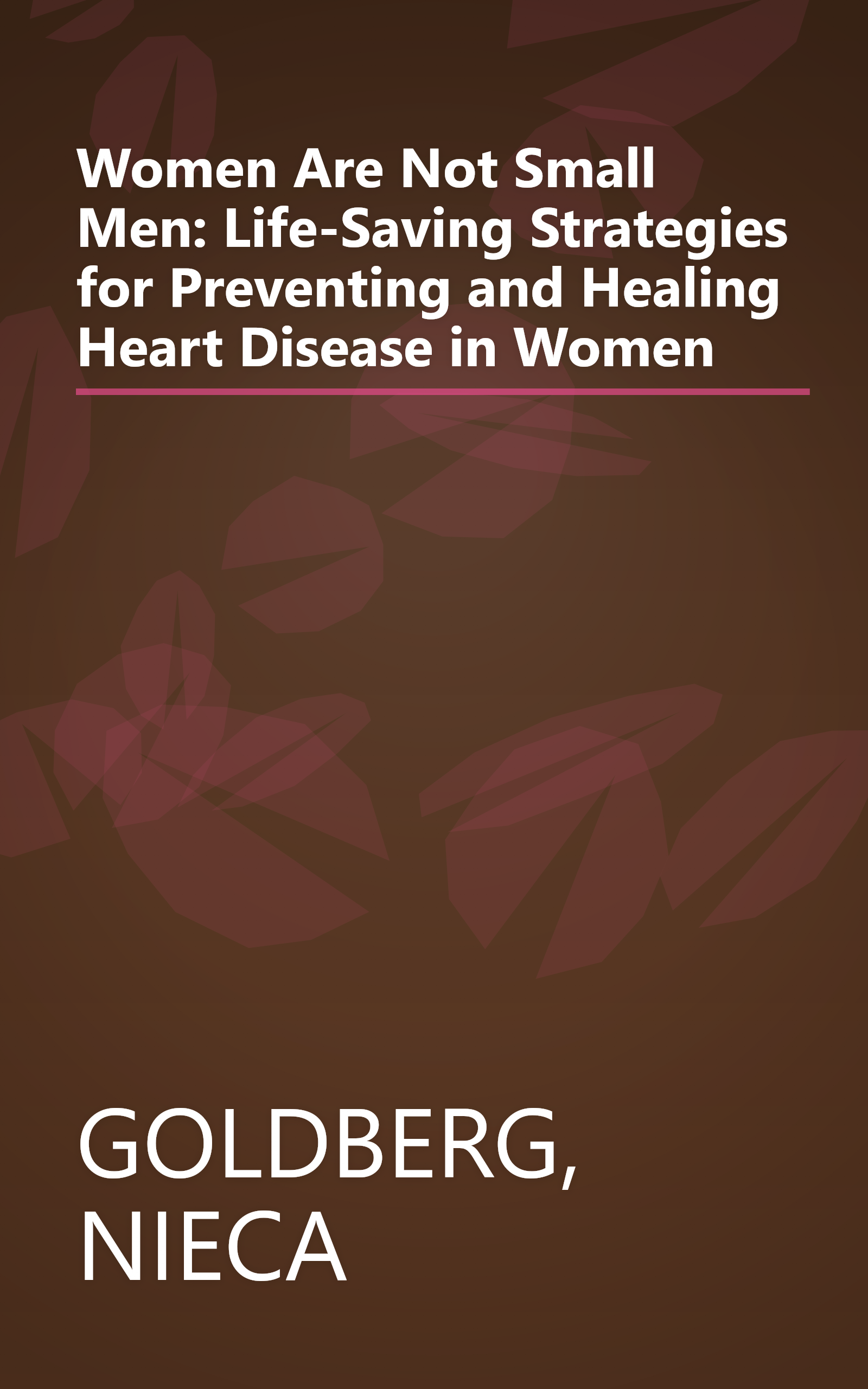 Women Are Not Small Men: Life-Saving Strategies for Preventing and Healing Heart Disease in Women book cover