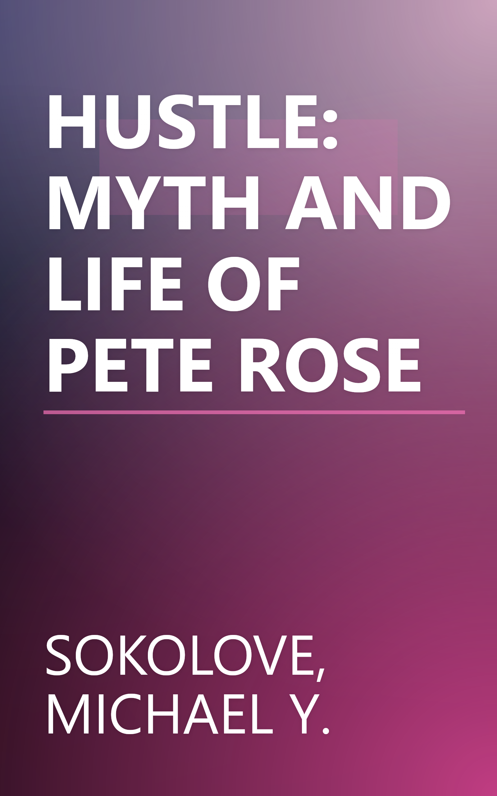 HUSTLE: MYTH AND LIFE OF PETE ROSE book cover