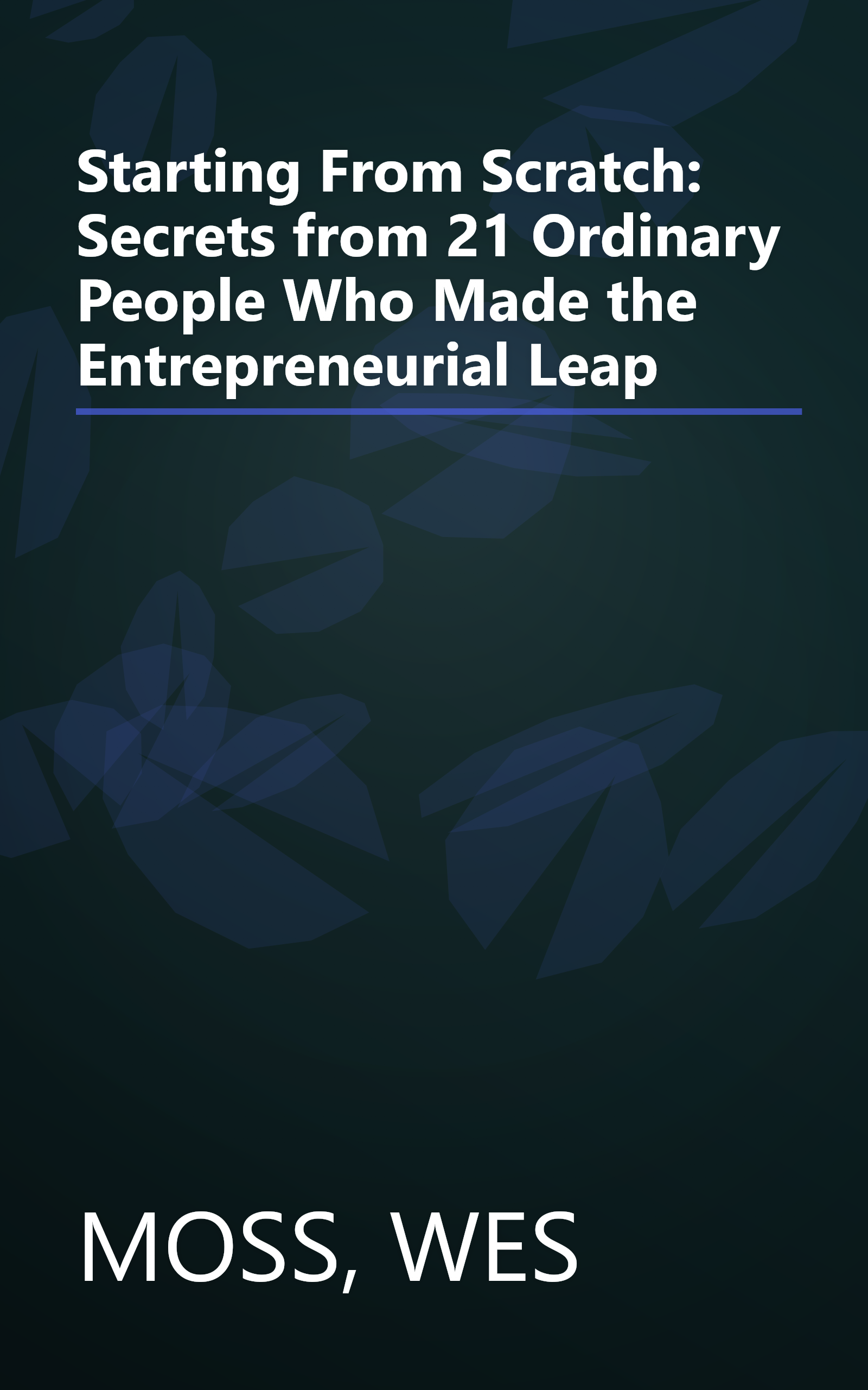 Starting From Scratch: Secrets from 21 Ordinary People Who Made the Entrepreneurial Leap book cover