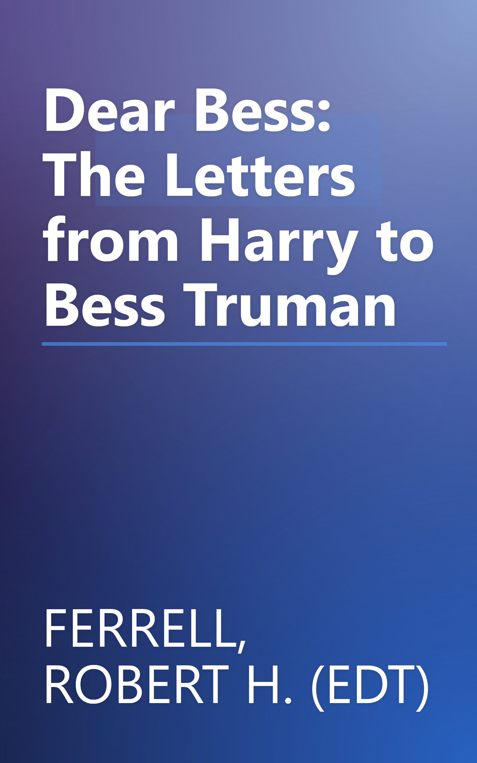 Dear Bess: The Letters from Harry to Bess Truman book cover