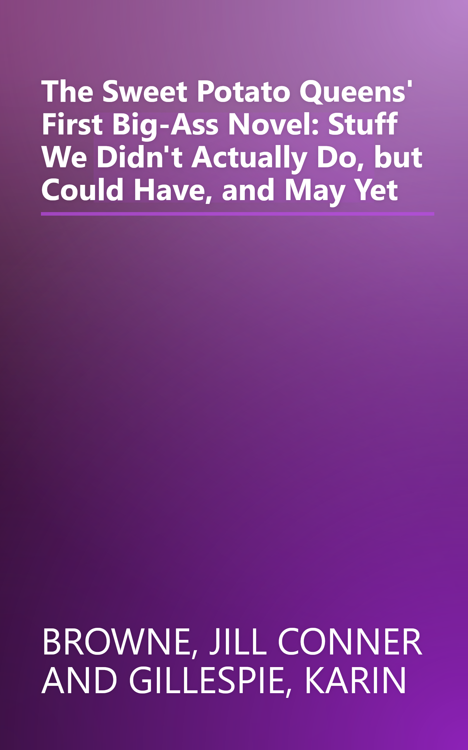 The Sweet Potato Queens' First Big-Ass Novel: Stuff We Didn't Actually Do, but Could Have, and May Yet book cover