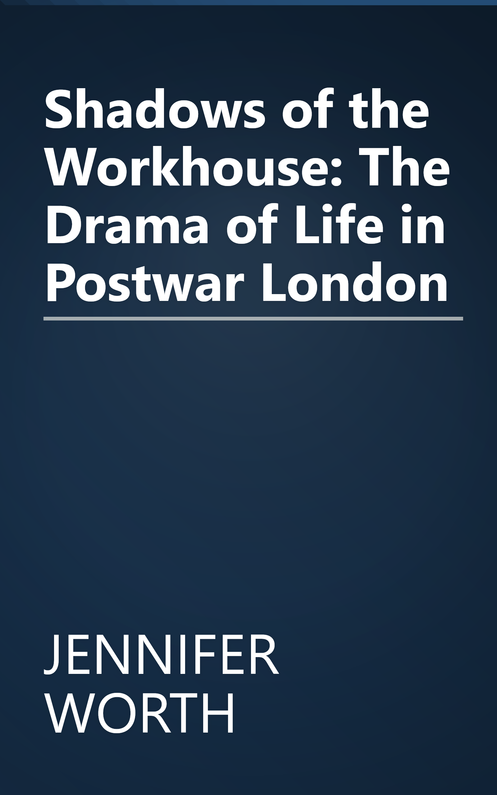 Shadows of the Workhouse: The Drama of Life in Postwar London book cover
