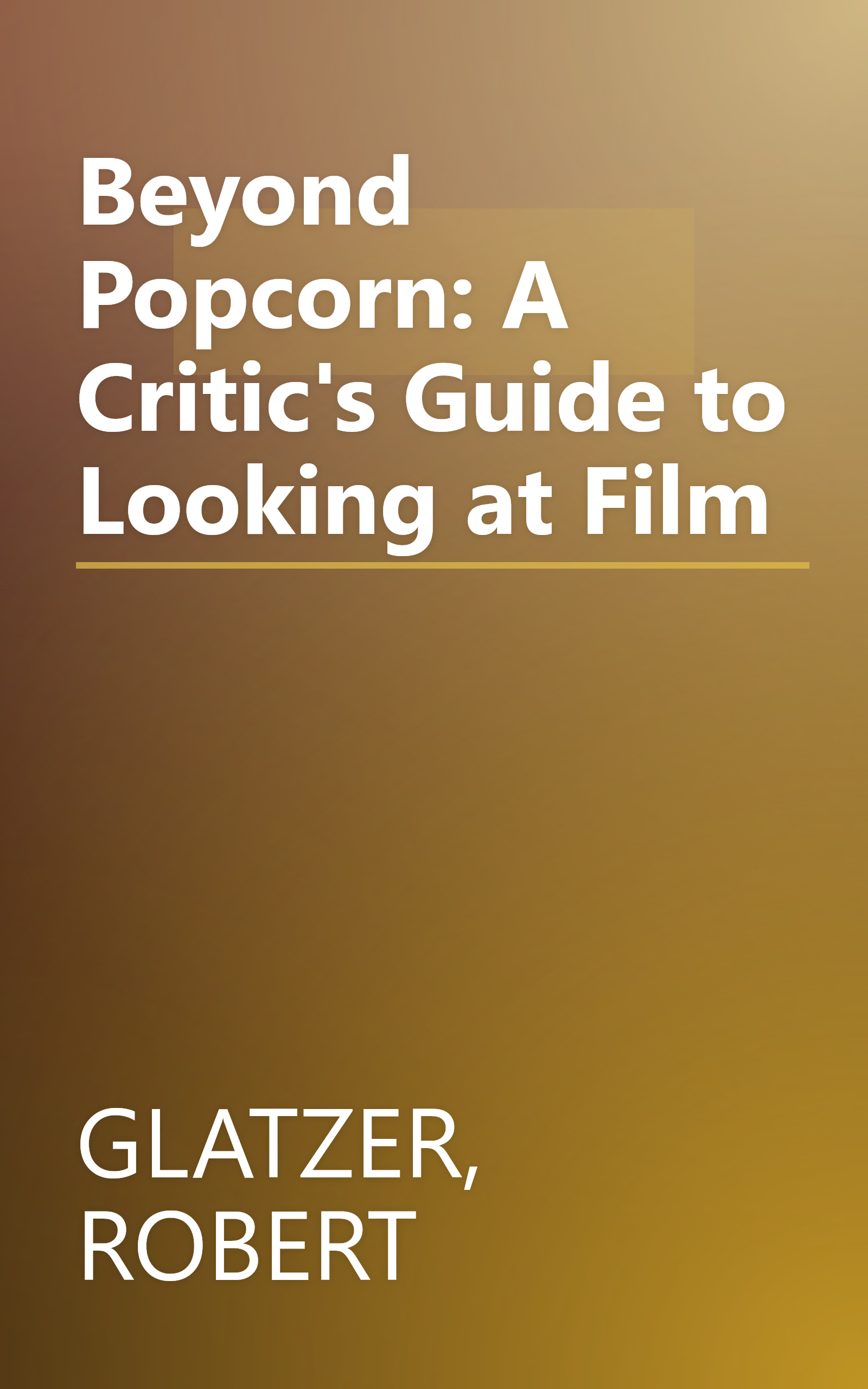Beyond Popcorn: A Critic's Guide to Looking at Film book cover