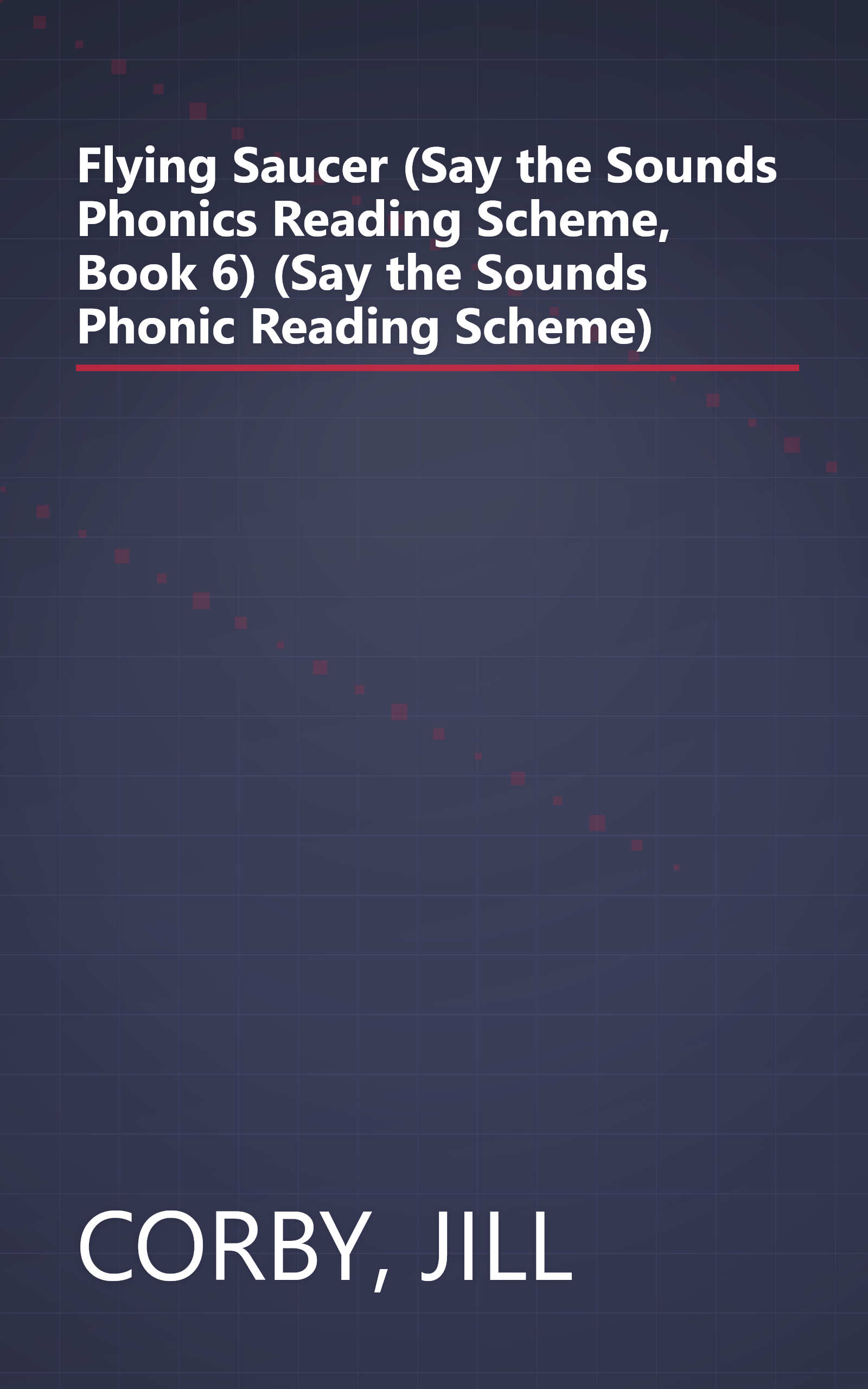 Flying Saucer (Say the Sounds Phonics Reading Scheme, Book 6) (Say the Sounds Phonic Reading Scheme) book cover