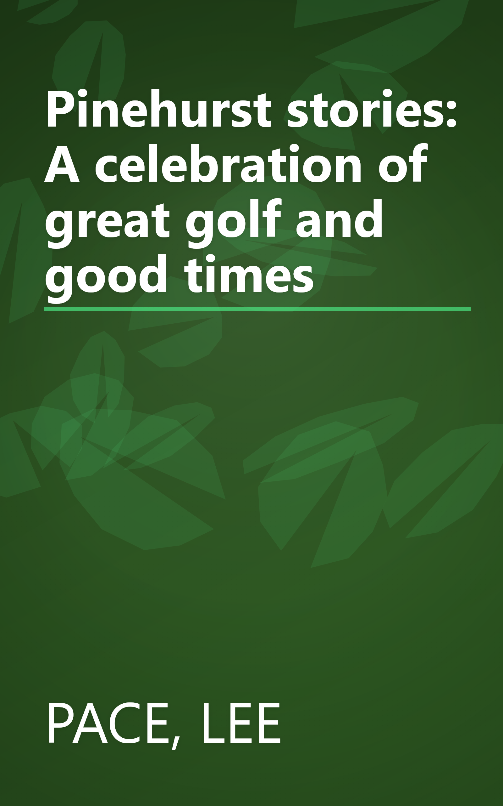 Pinehurst stories: A celebration of great golf and good times book cover