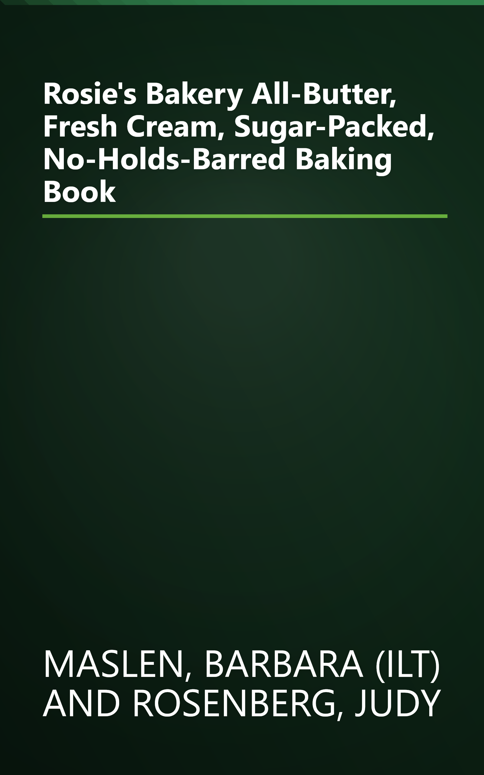 Rosie's Bakery All-Butter, Fresh Cream, Sugar-Packed, No-Holds-Barred Baking Book book cover