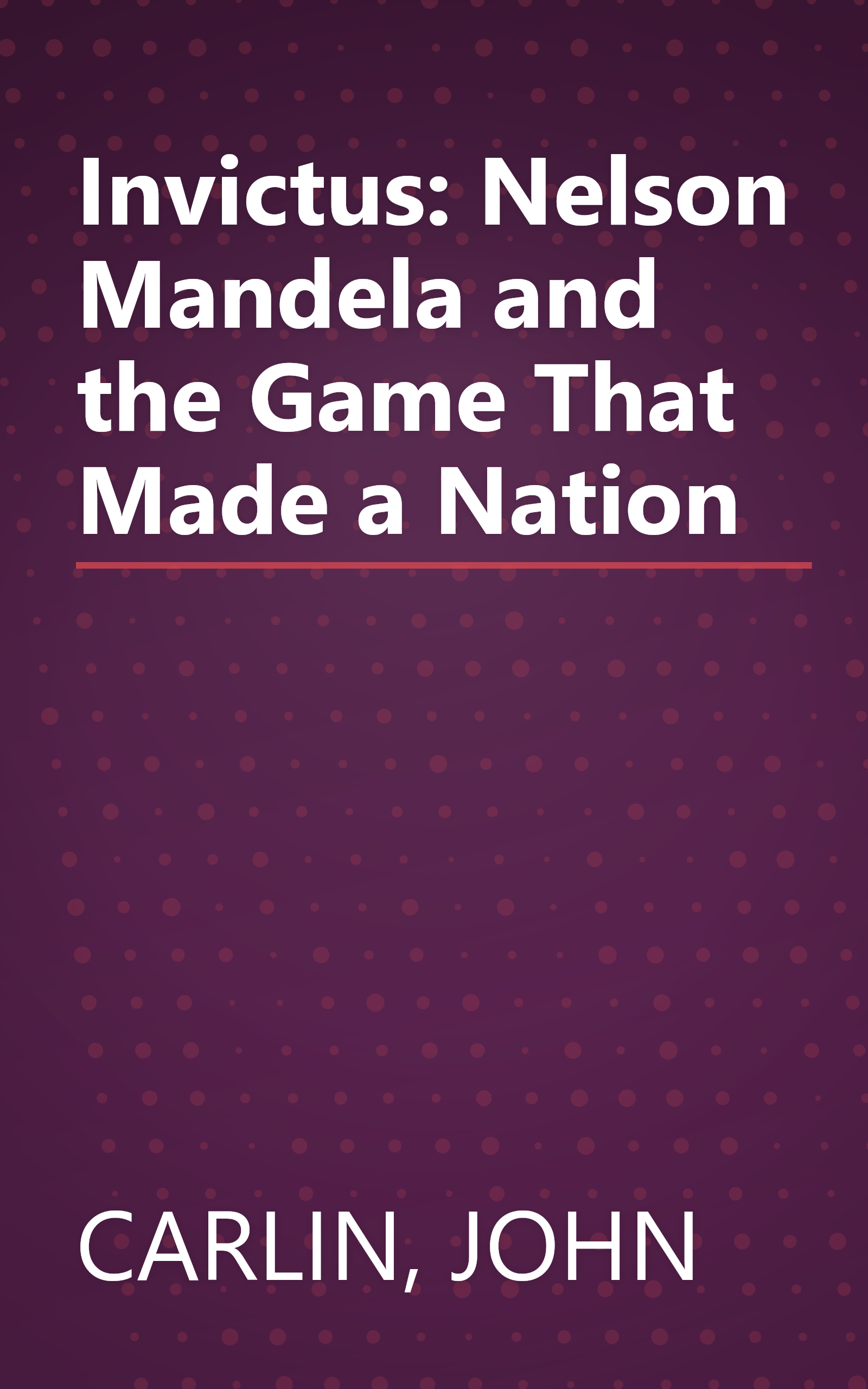 Invictus: Nelson Mandela and the Game That Made a Nation book cover