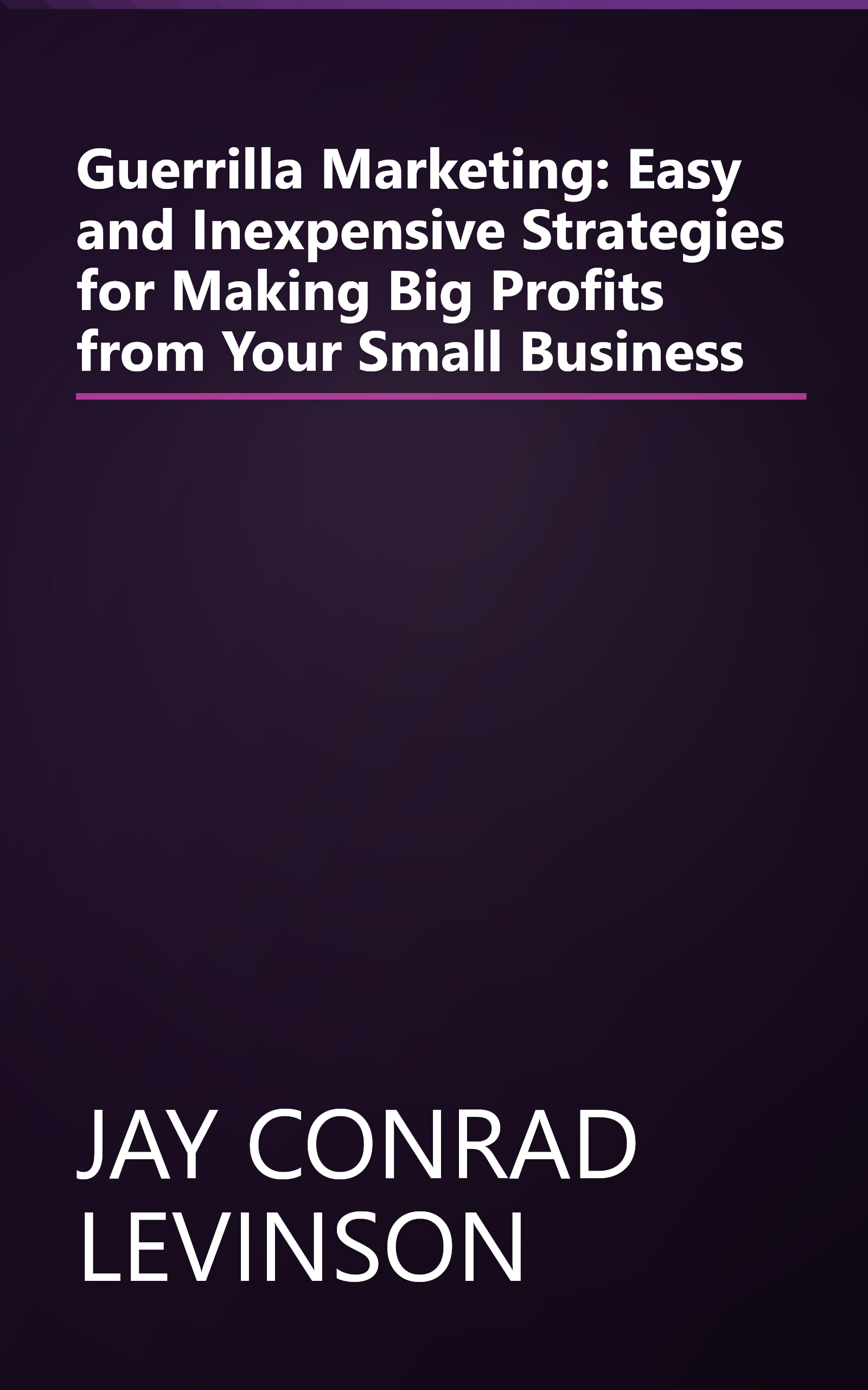 Guerrilla Marketing: Easy and Inexpensive Strategies for Making Big Profits from Your Small Business book cover