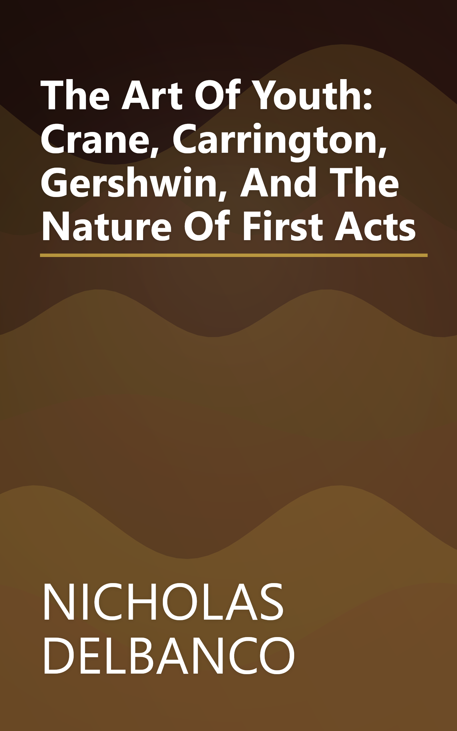 The Art Of Youth: Crane, Carrington, Gershwin, And The Nature Of First Acts book cover