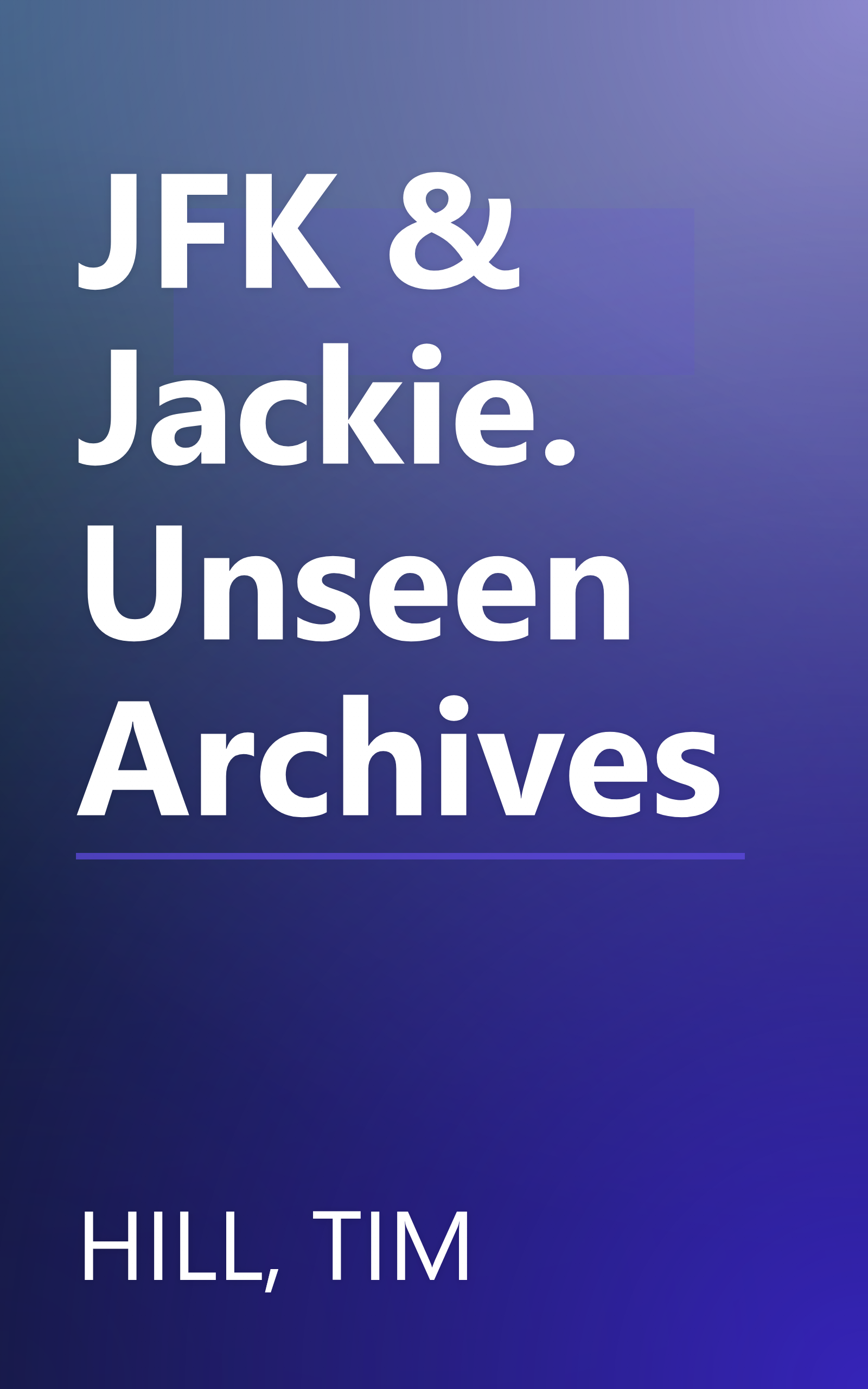 JFK & Jackie. Unseen Archives book cover