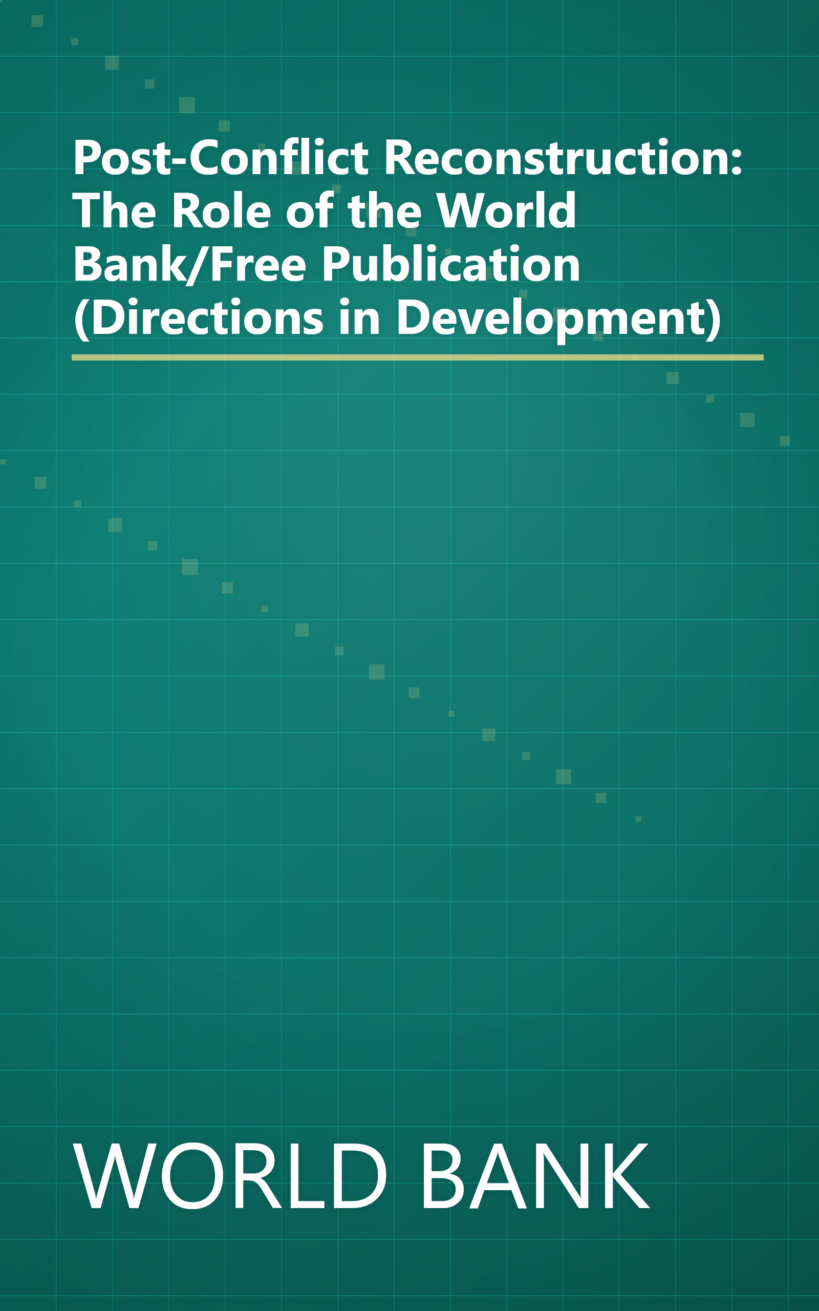 Post-Conflict Reconstruction: The Role of the World Bank/Free Publication (Directions in Development) book cover