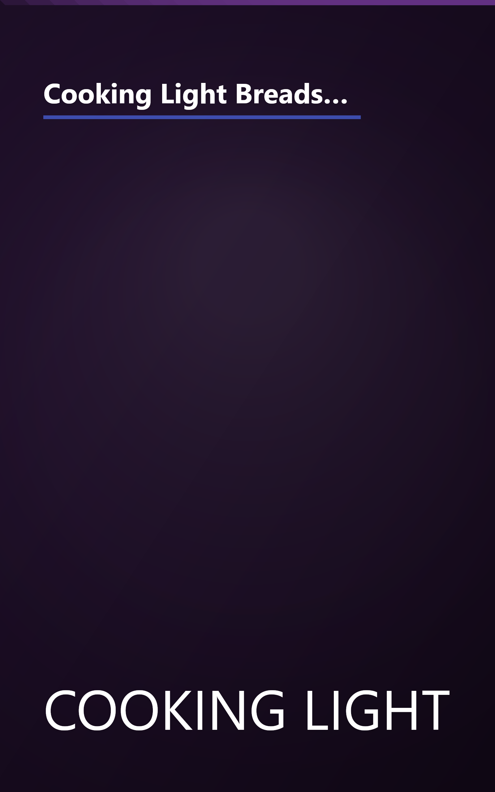 Cooking Light Breads, Grains and Pastas: 80 Hearty and Flavorful Recipes for Breads, Biscuits, Waffles, Rice, Macaroni - and Mutch More book cover