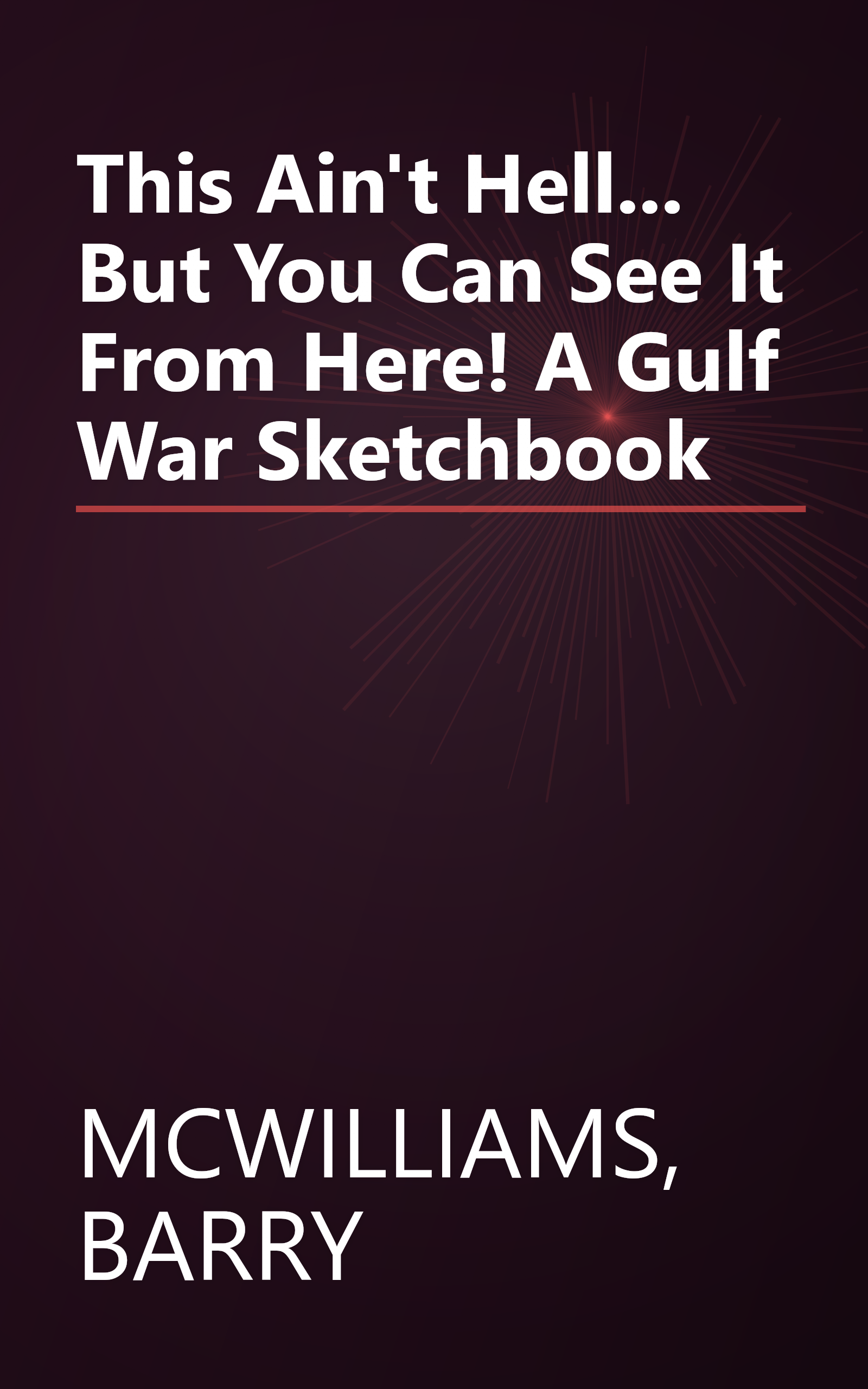 This Ain't Hell... But You Can See It From Here! A Gulf War Sketchbook book cover