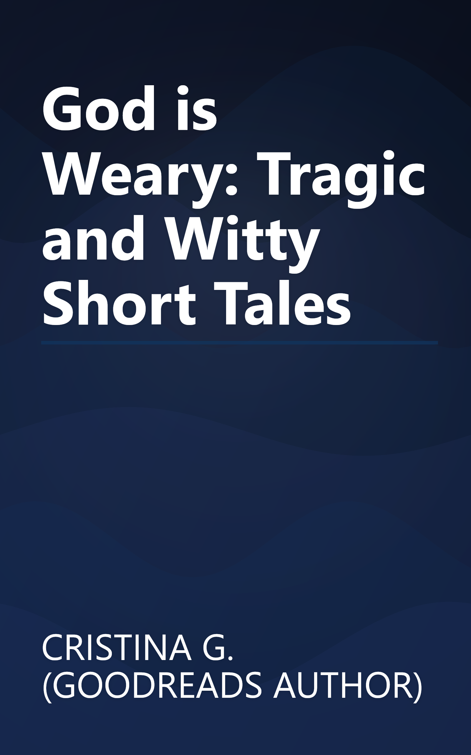 God is Weary: Tragic and Witty Short Tales book cover