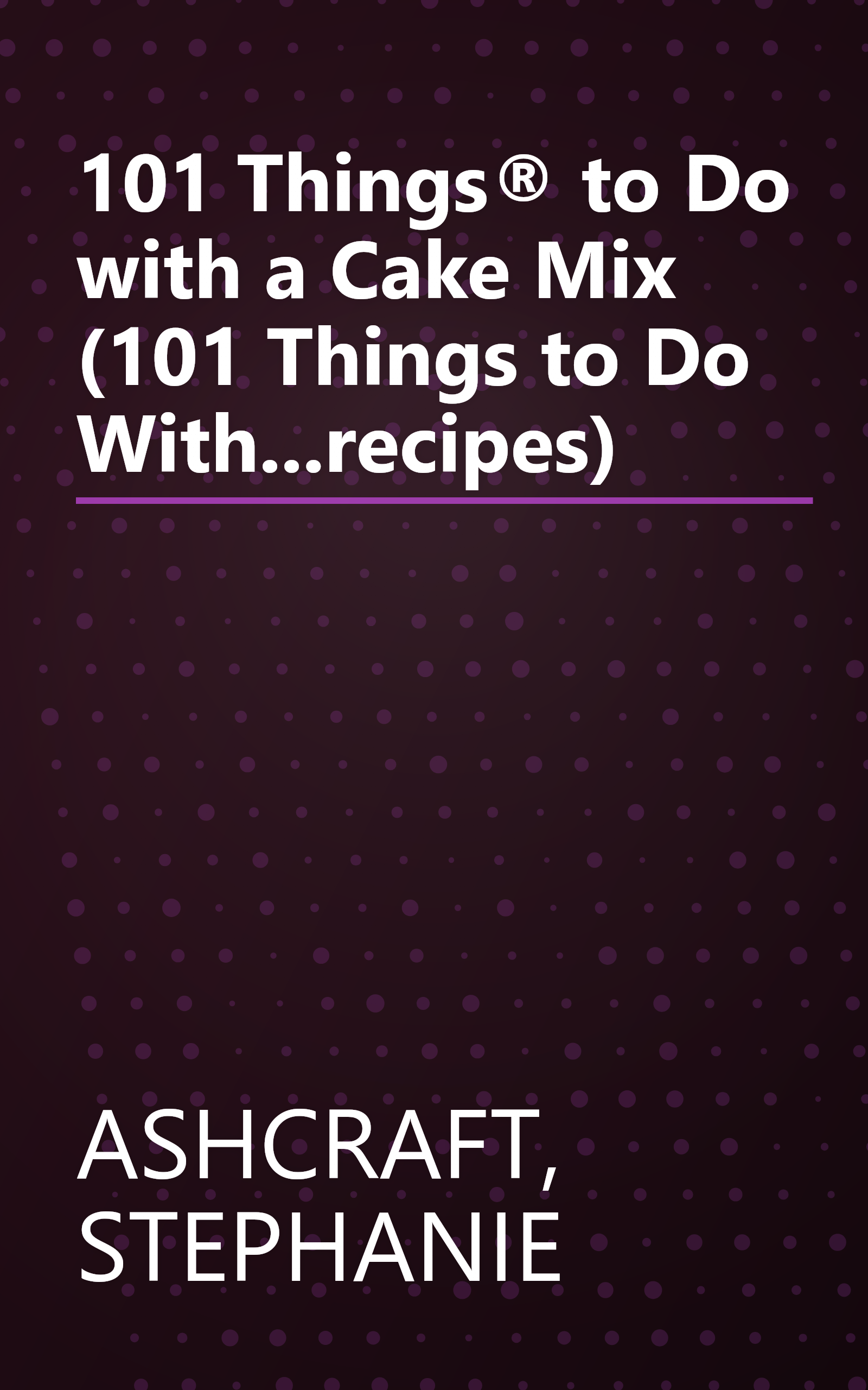 101 Things® to Do with a Cake Mix (101 Things to Do With...recipes) book cover