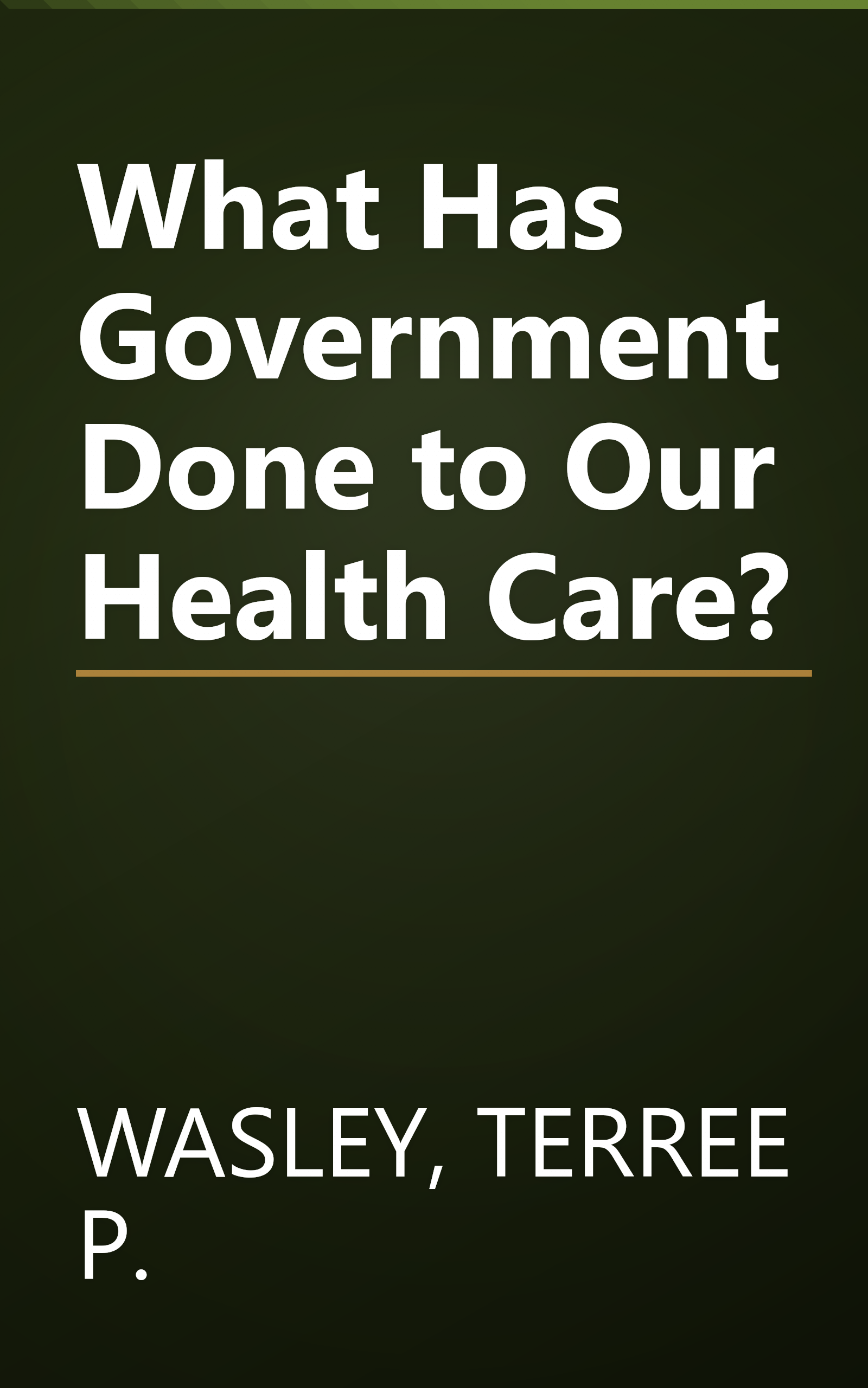 What Has Government Done to Our Health Care? book cover