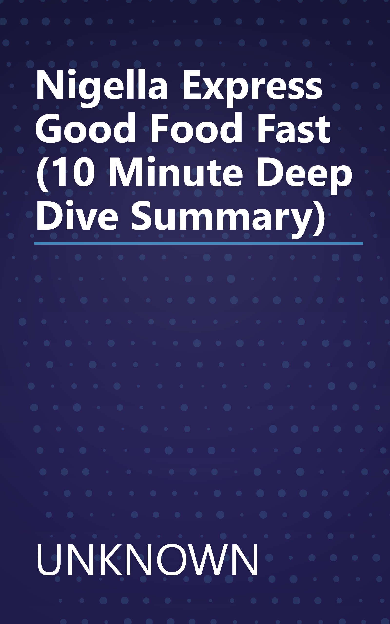 Nigella Express  Good Food  Fast (10 Minute   Deep Dive Summary) book cover