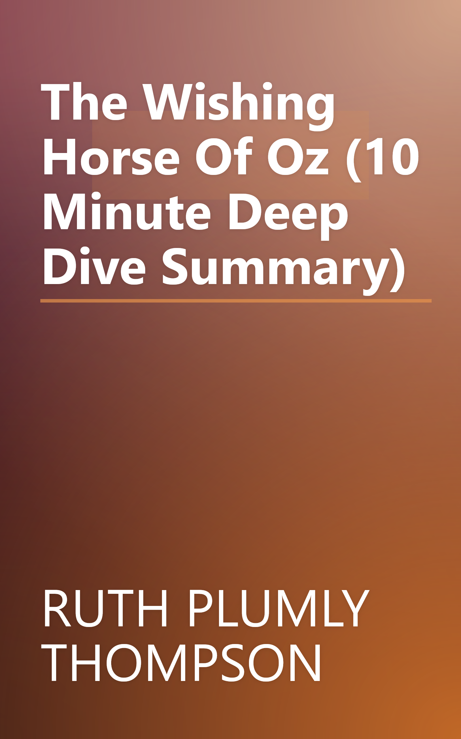 The Wishing Horse Of Oz (10 Minute   Deep Dive Summary) book cover