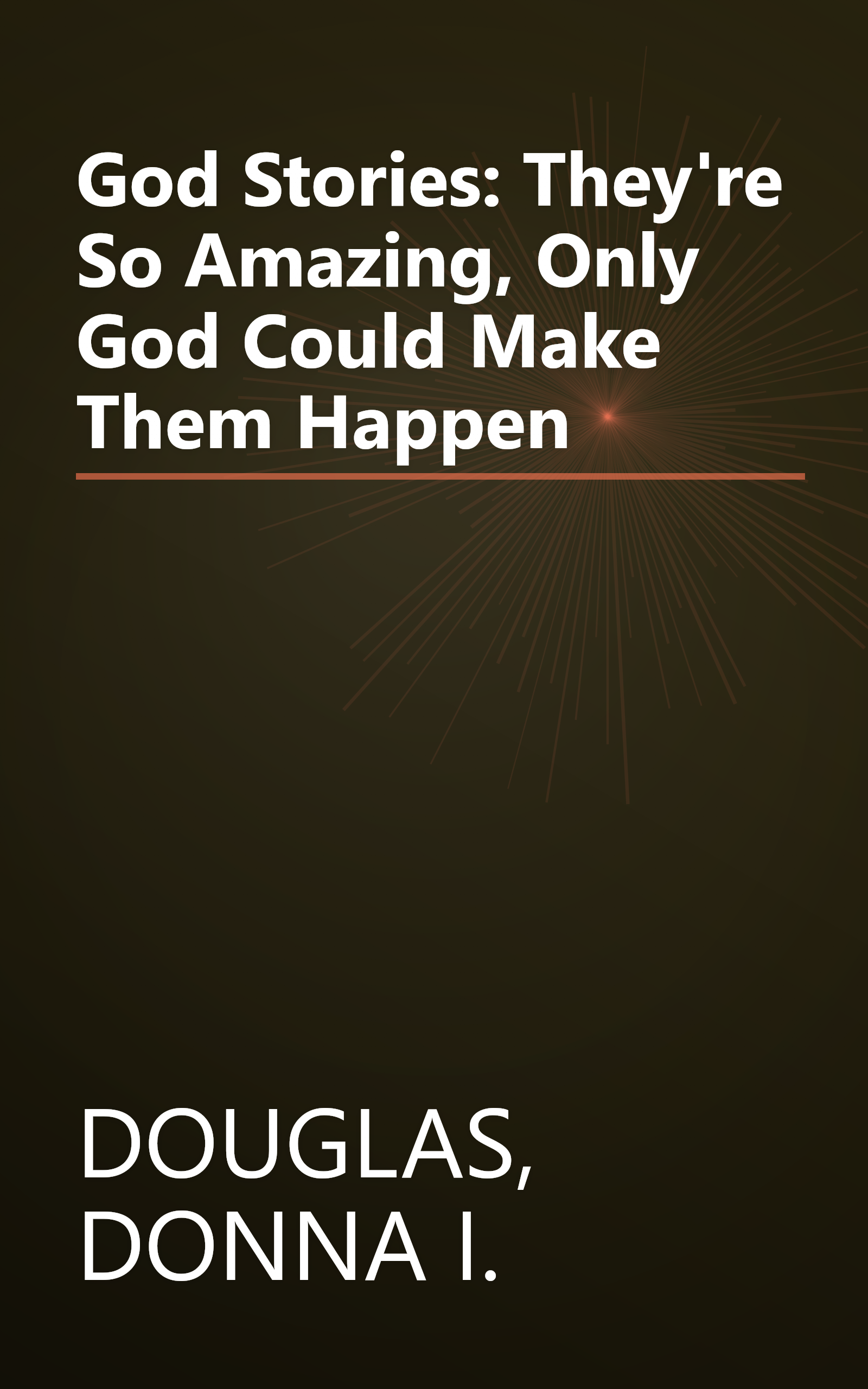 God Stories: They're So Amazing, Only God Could Make Them Happen book cover