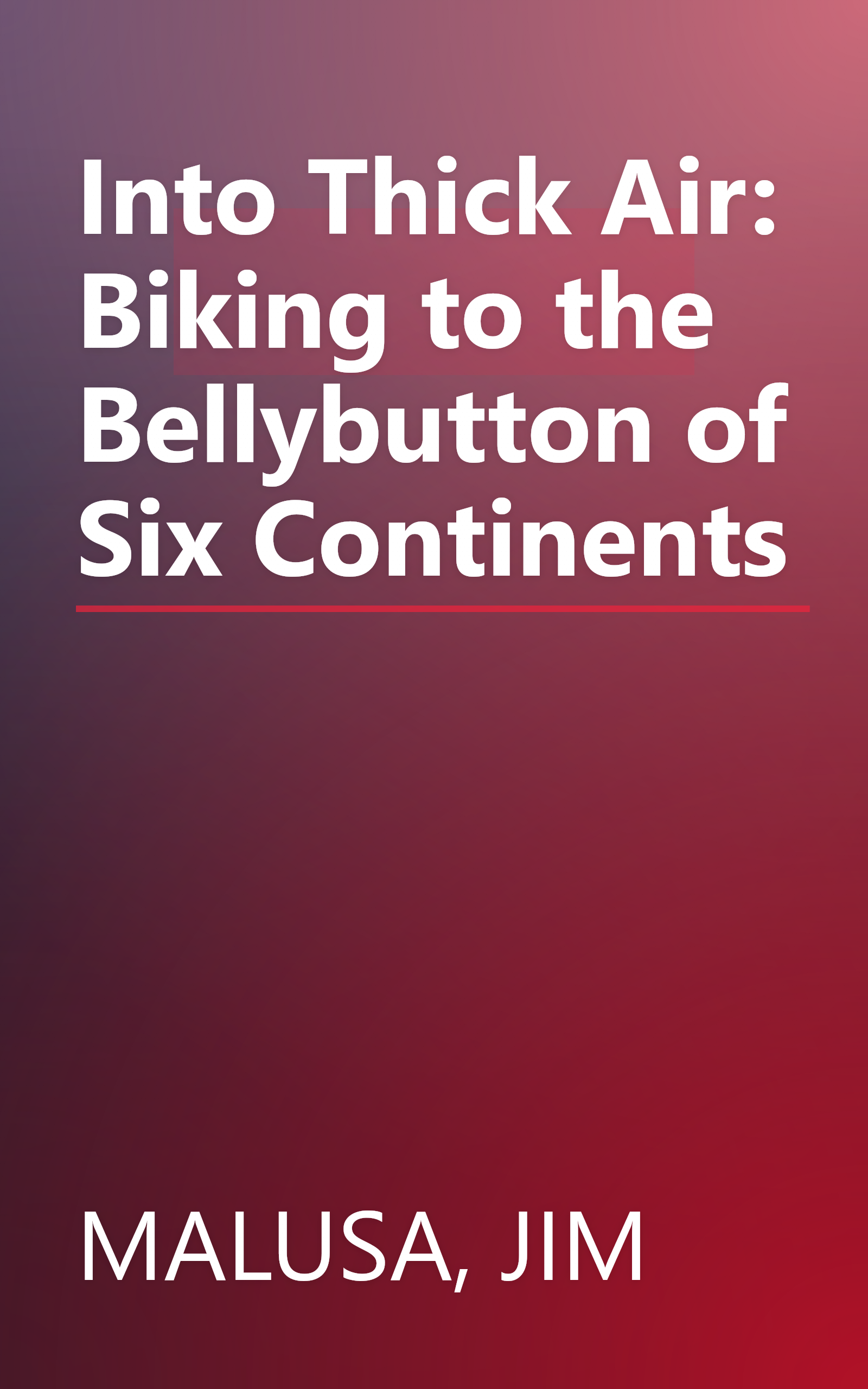 Into Thick Air: Biking to the Bellybutton of Six Continents book cover