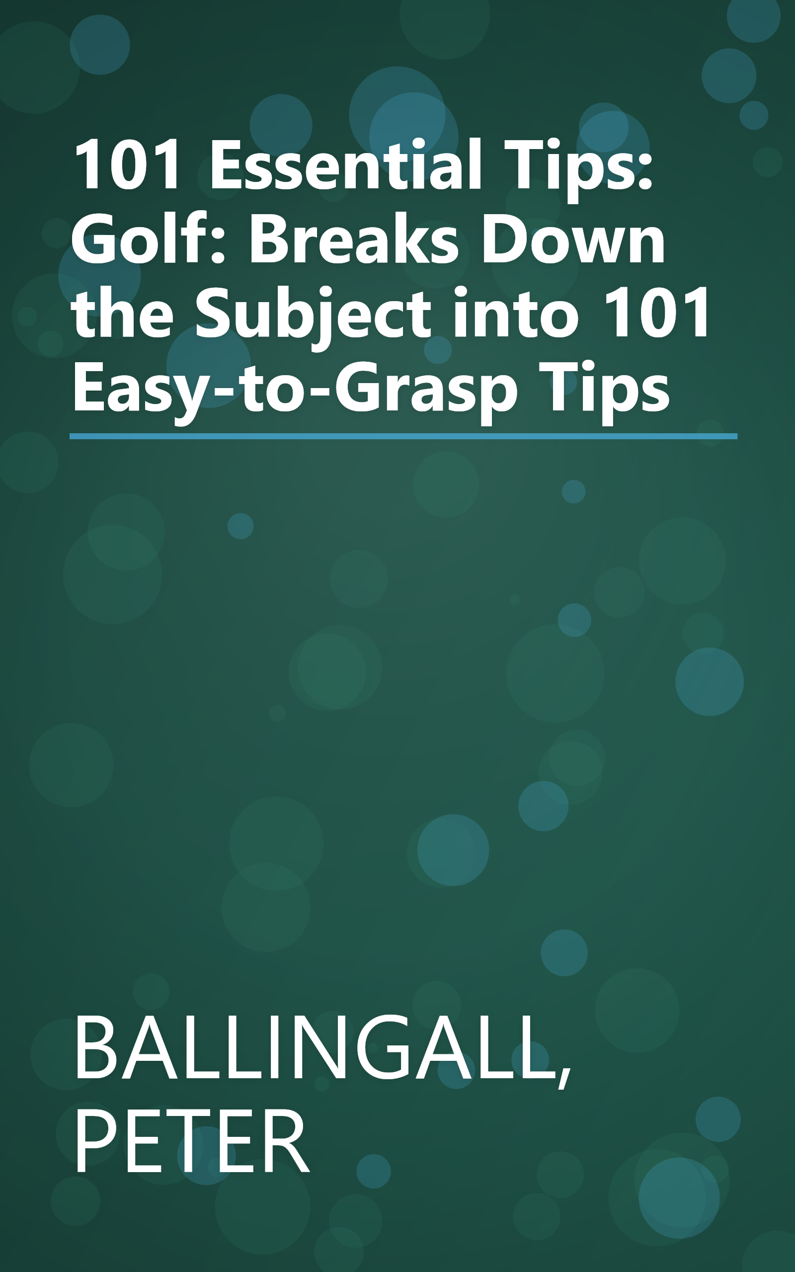 101 Essential Tips: Golf: Breaks Down the Subject into 101 Easy-to-Grasp Tips book cover