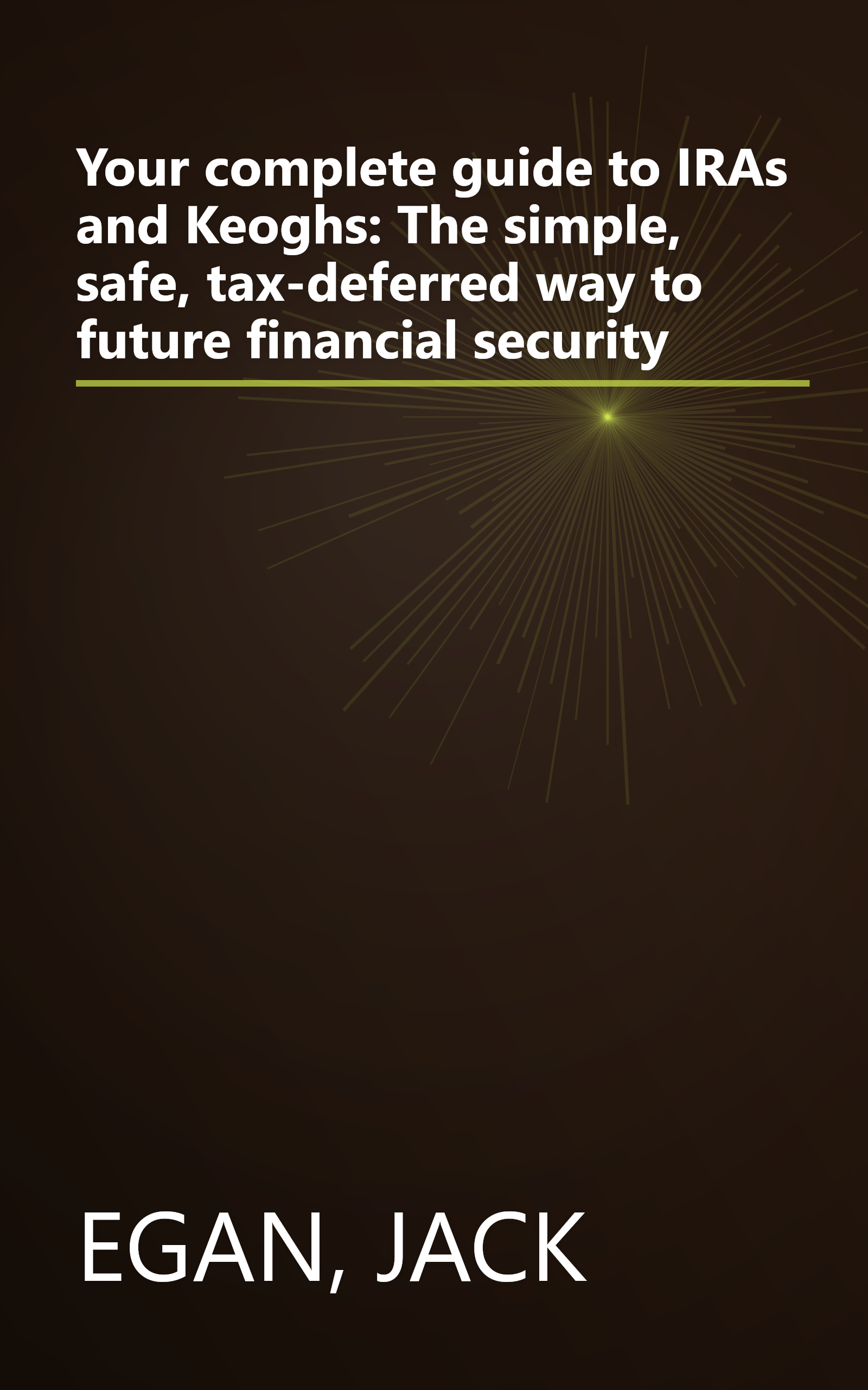 Your complete guide to IRAs and Keoghs: The simple, safe, tax-deferred way to future financial security book cover