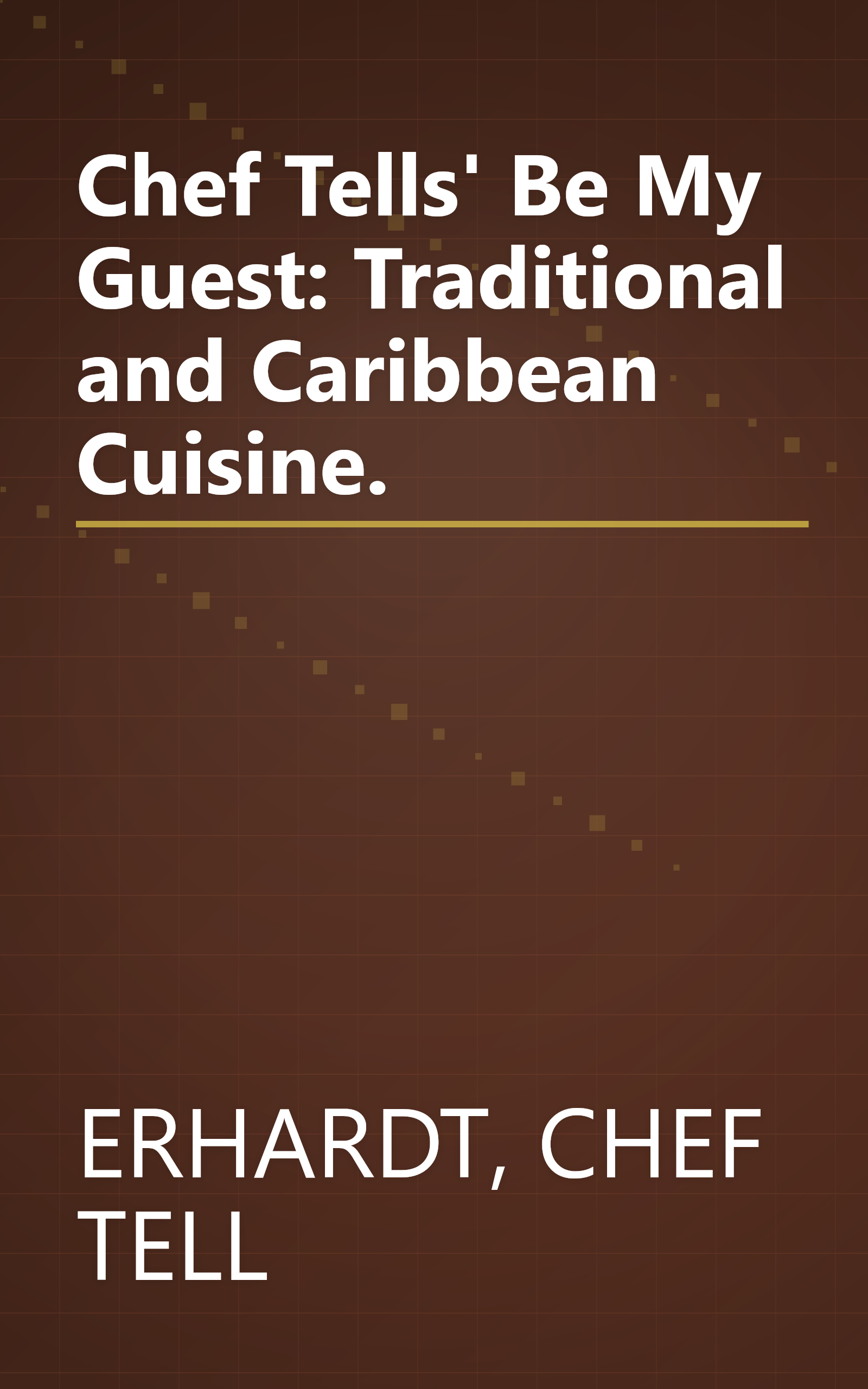 Chef Tells' Be My Guest: Traditional and Caribbean Cuisine. book cover
