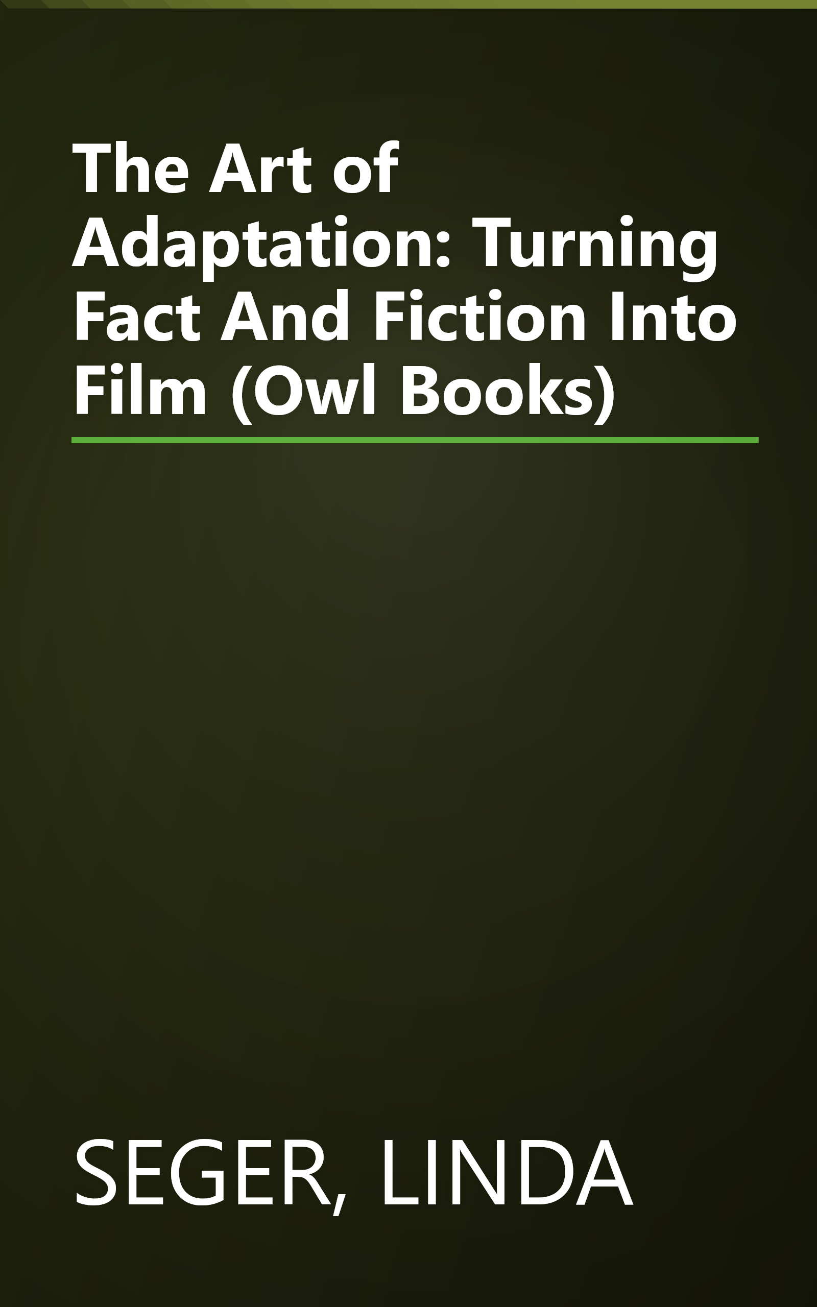 The Art of Adaptation: Turning Fact And Fiction Into Film (Owl Books) book cover