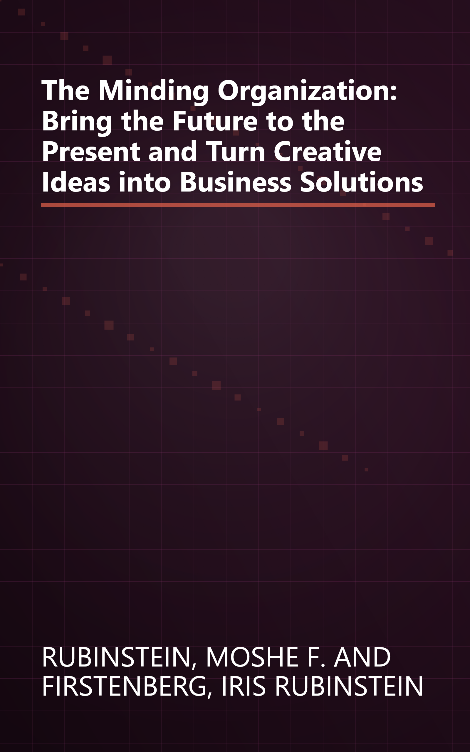 The Minding Organization: Bring the Future to the Present and Turn Creative Ideas into Business Solutions book cover